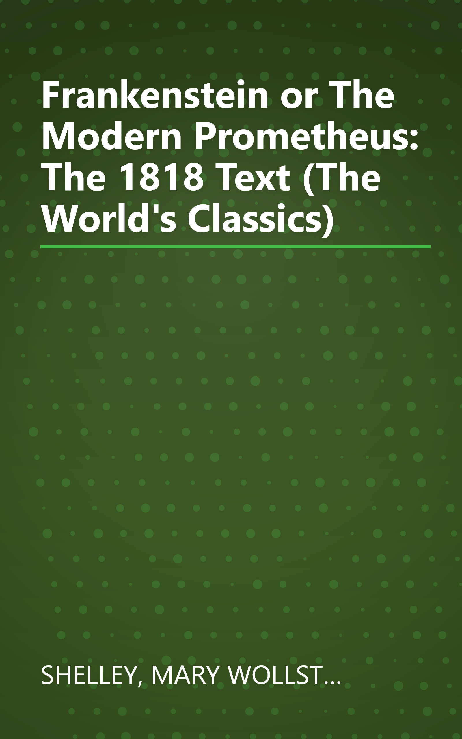 Frankenstein or The Modern Prometheus: The 1818 Text (The World's Classics) book cover