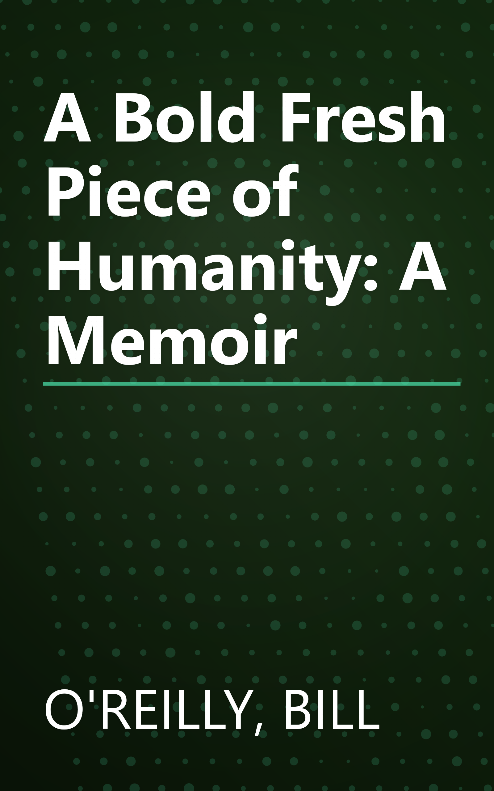 A Bold Fresh Piece of Humanity: A Memoir book cover