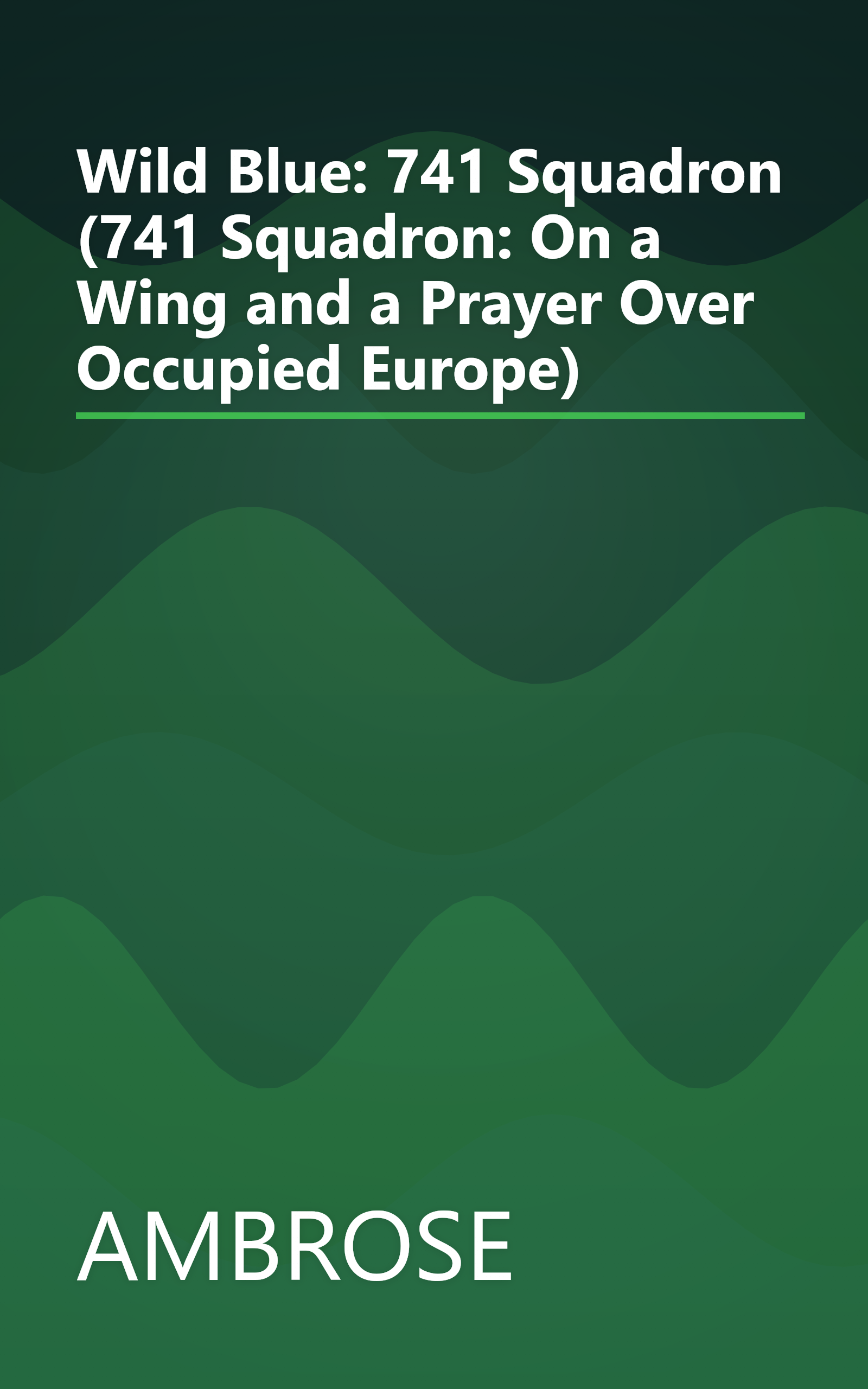 Wild Blue: 741 Squadron (741 Squadron: On a Wing and a Prayer Over Occupied Europe) book cover