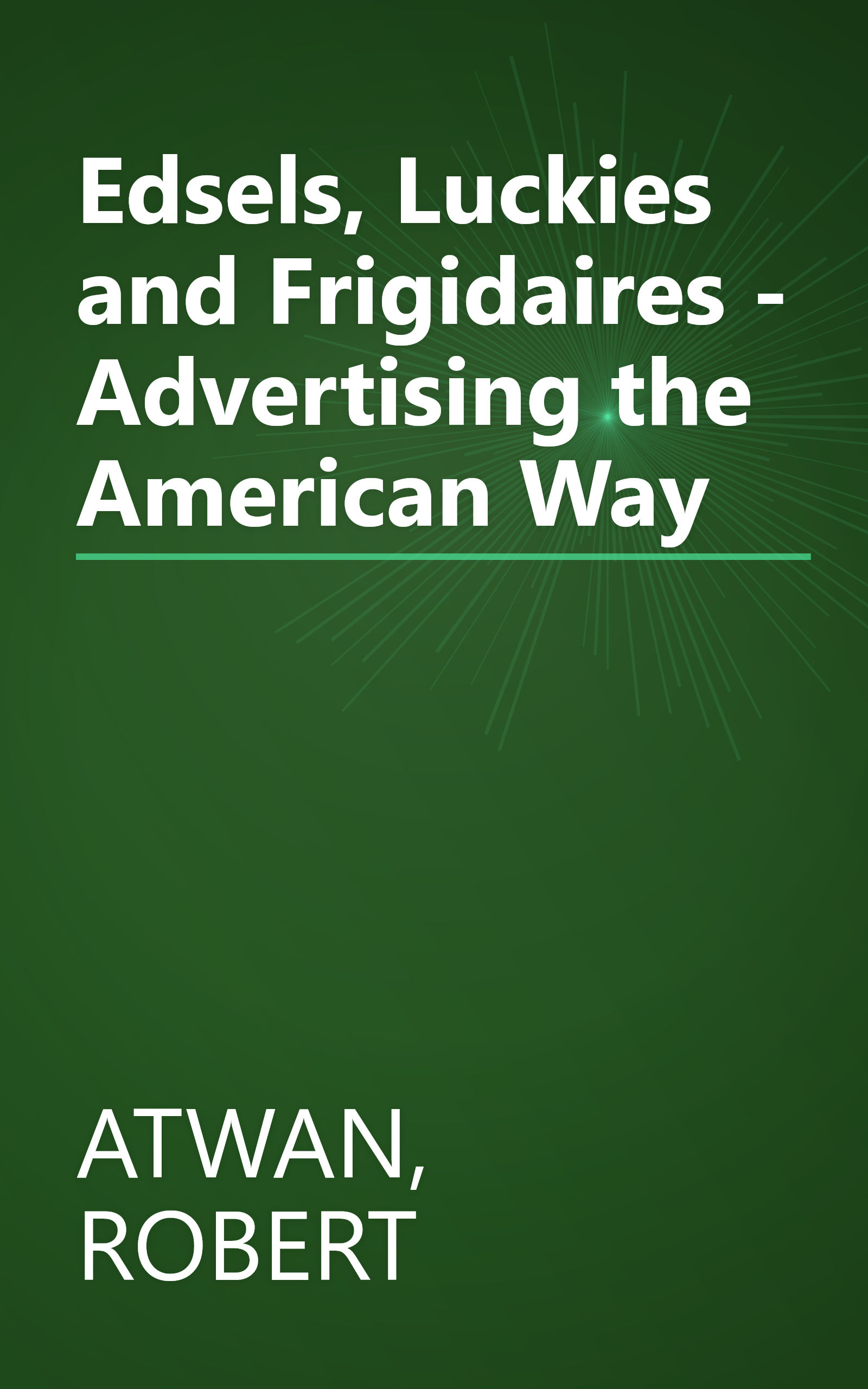 Edsels, Luckies and Frigidaires - Advertising the American Way book cover