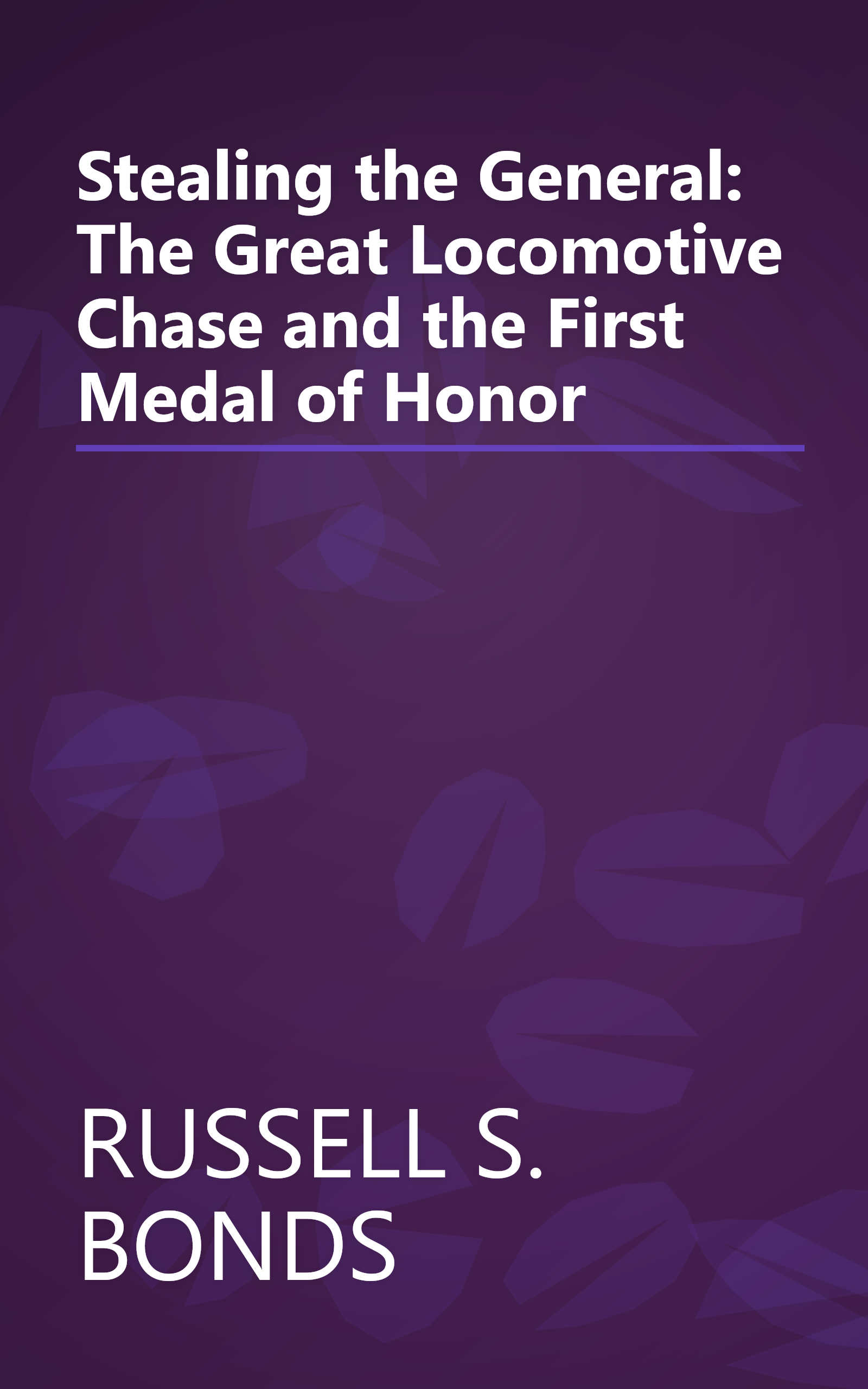 Stealing the General: The Great Locomotive Chase and the First Medal of Honor book cover
