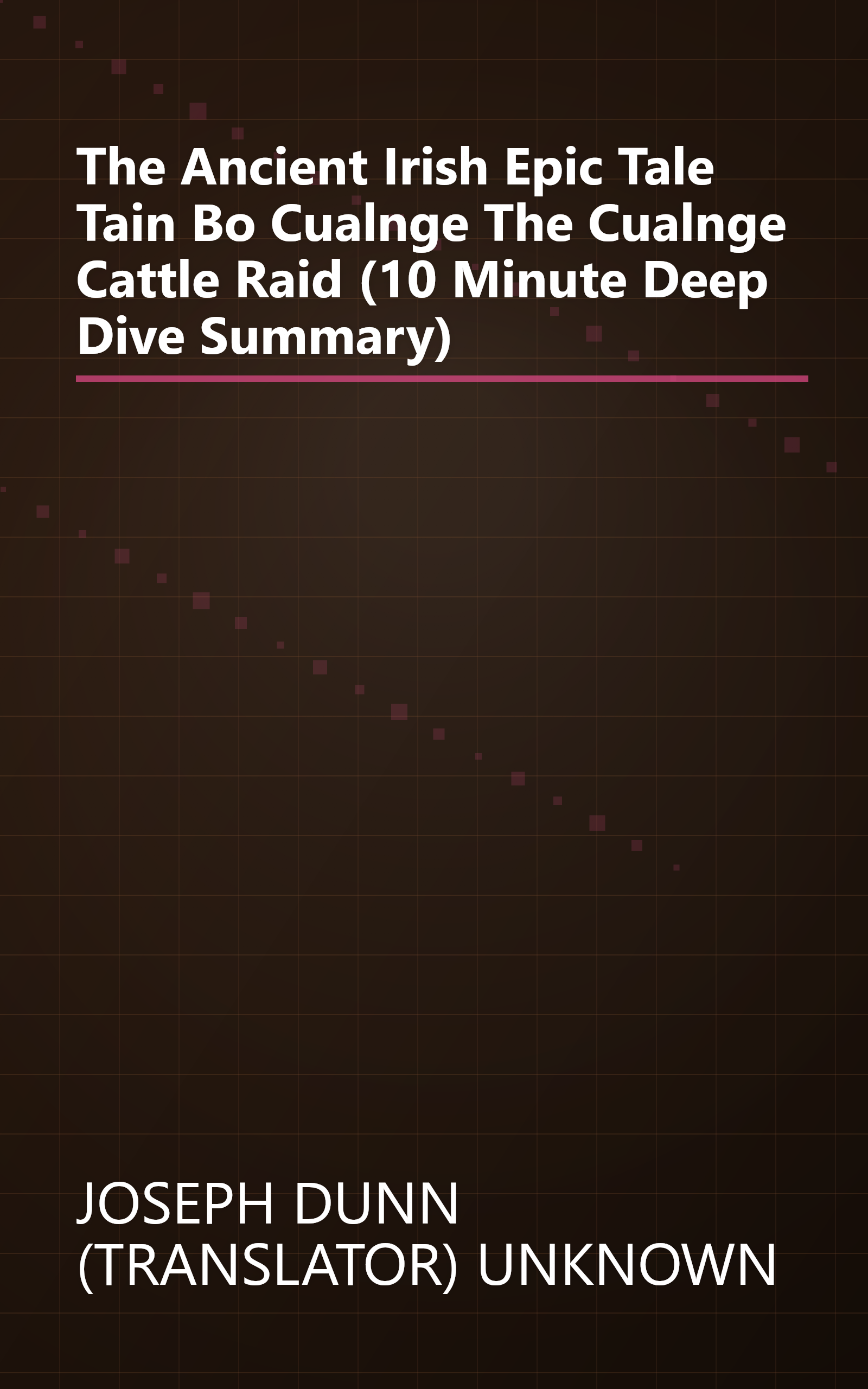 The Ancient Irish Epic Tale Tain Bo Cualnge The Cualnge Cattle Raid (10 Minute   Deep Dive Summary) book cover