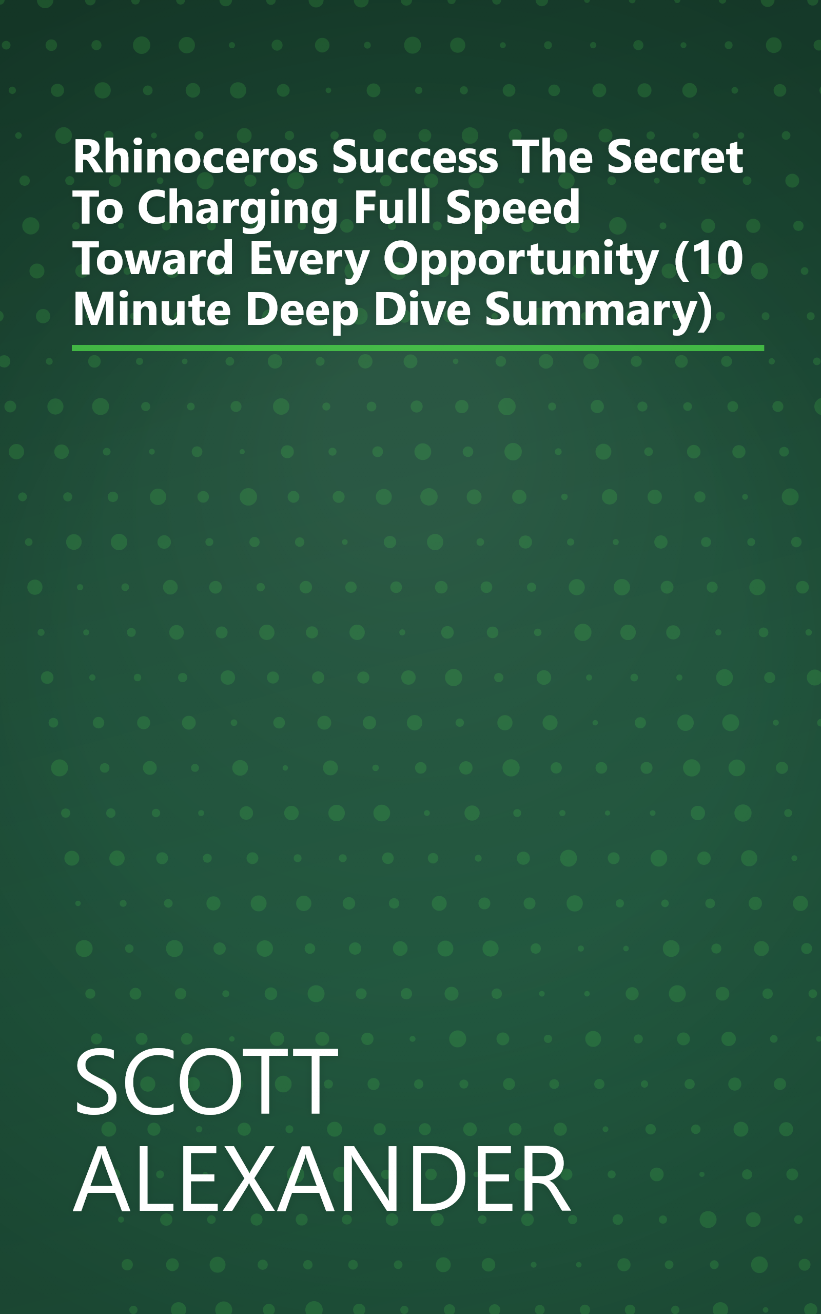 Rhinoceros Success  The Secret To Charging Full Speed Toward Every Opportunity (10 Minute   Deep Dive Summary) book cover
