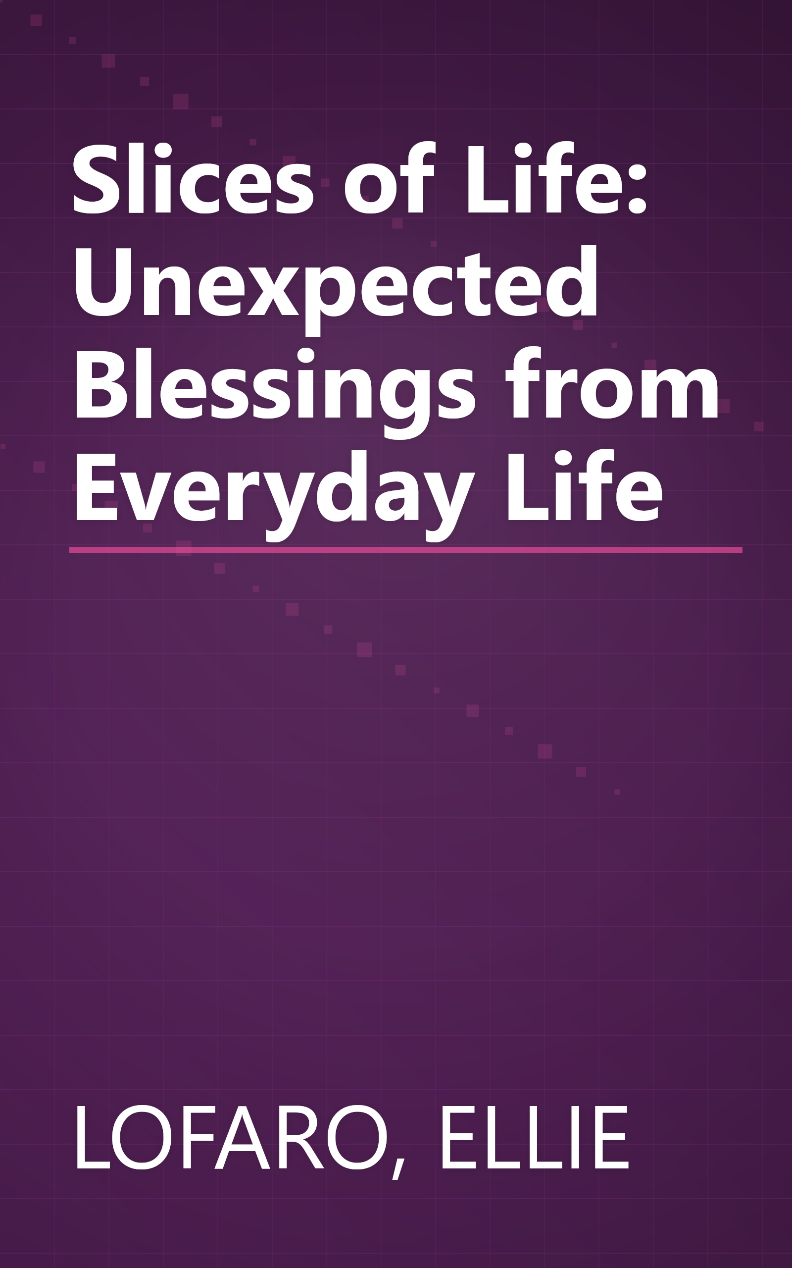 Slices of Life: Unexpected Blessings from Everyday Life book cover