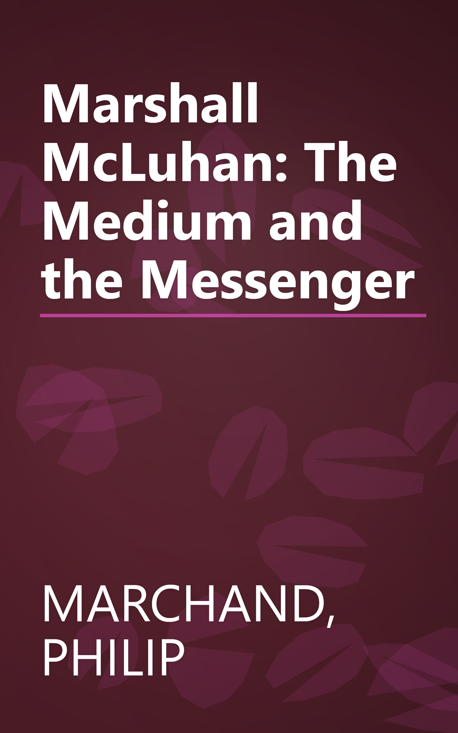 Marshall McLuhan: The Medium and the Messenger book cover