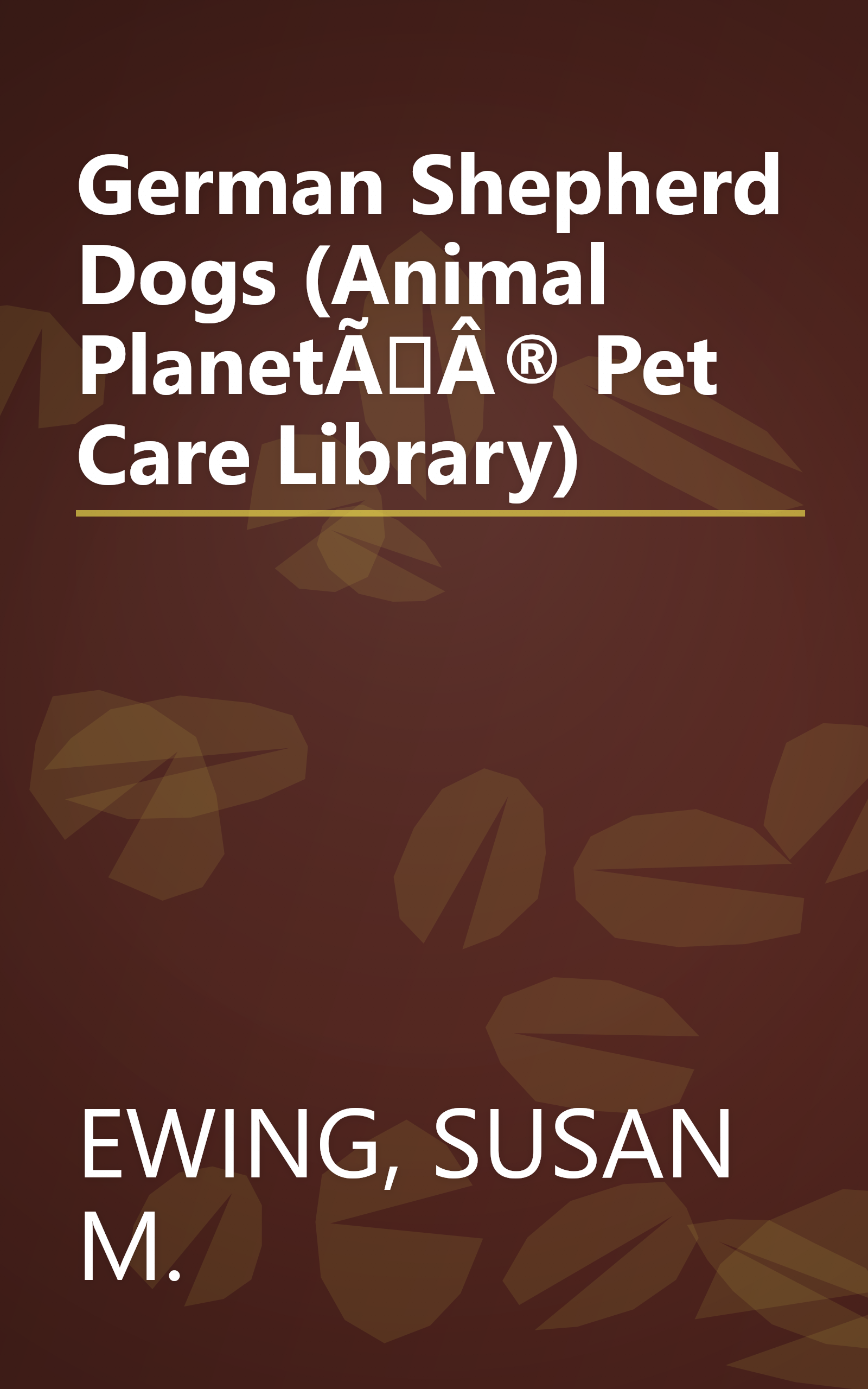 German Shepherd Dogs (Animal PlanetÃÂ® Pet Care Library) book cover