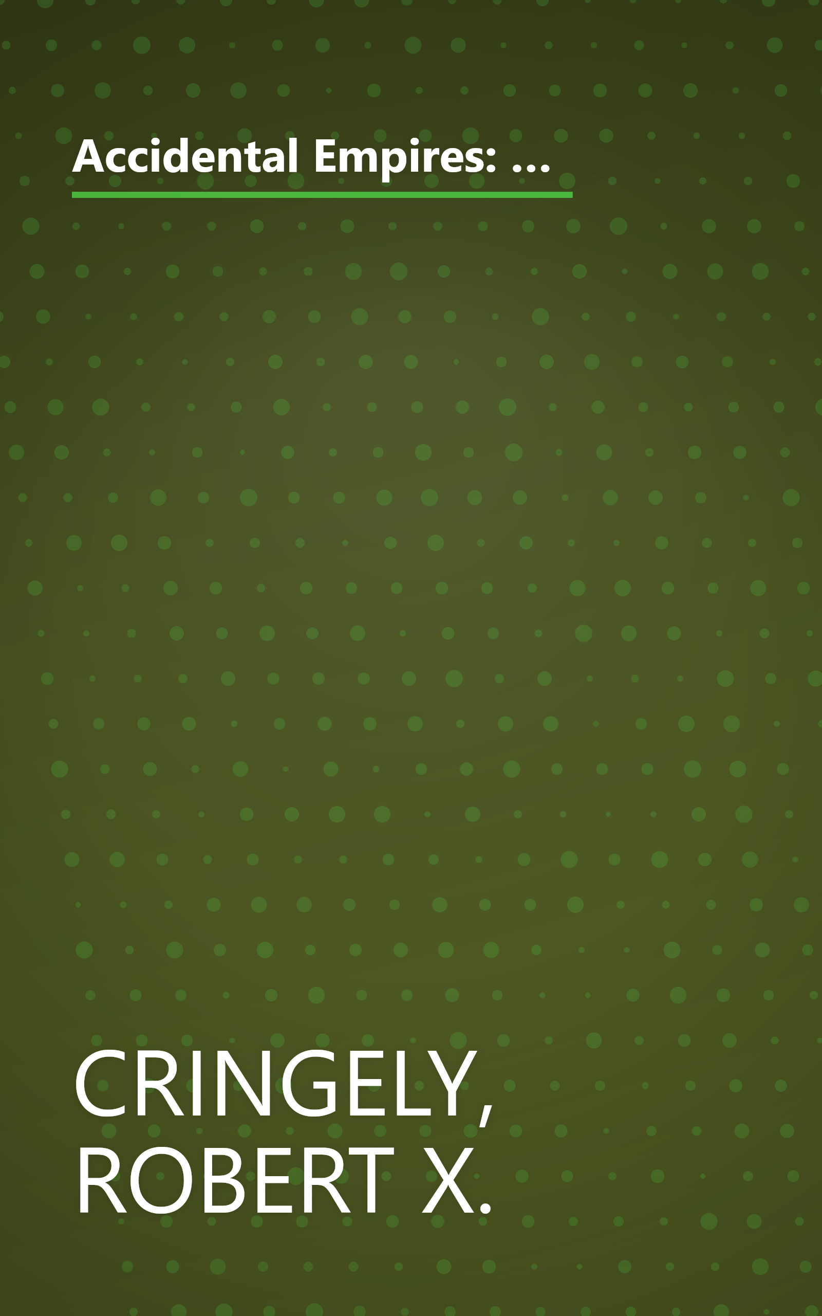 Accidental Empires: How the Boys of Silicon Valley Make Their Millions, Battle Foreign Competition, and Still Can't Get a Date book cover