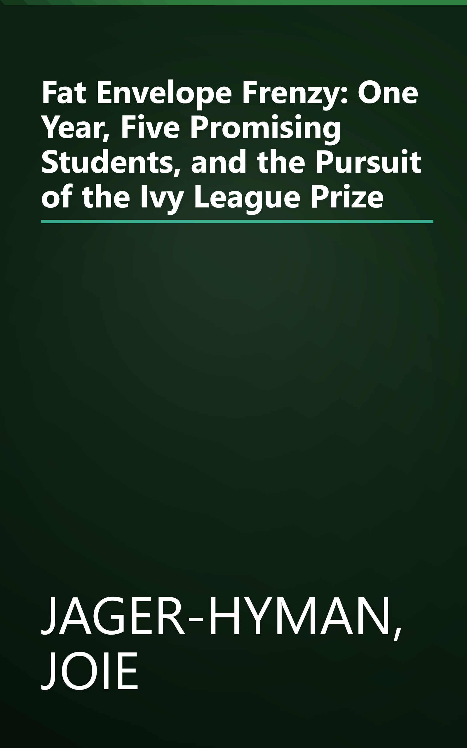 Fat Envelope Frenzy: One Year, Five Promising Students, and the Pursuit of the Ivy League Prize book cover