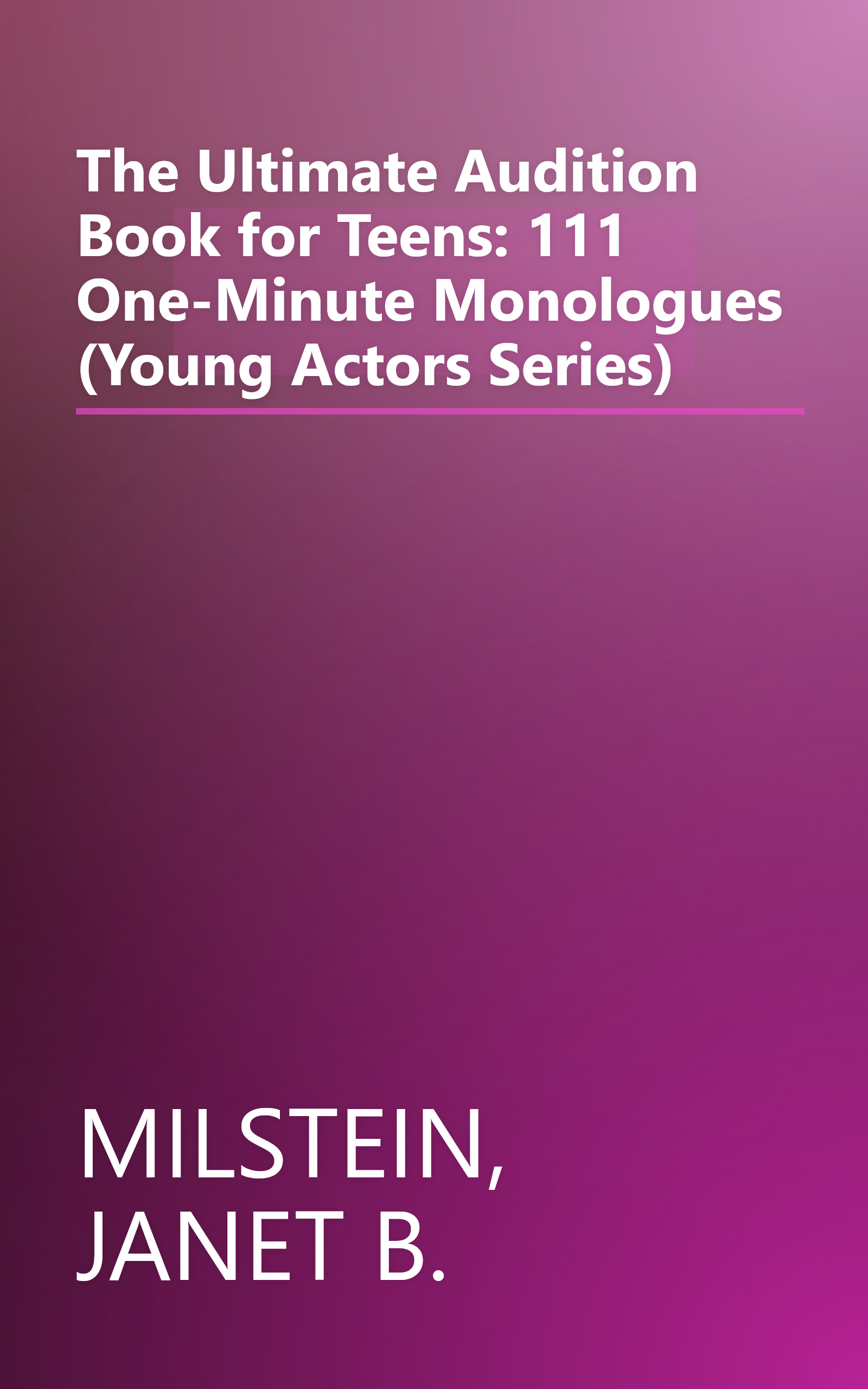 The Ultimate Audition Book for Teens: 111 One-Minute Monologues (Young Actors Series) book cover