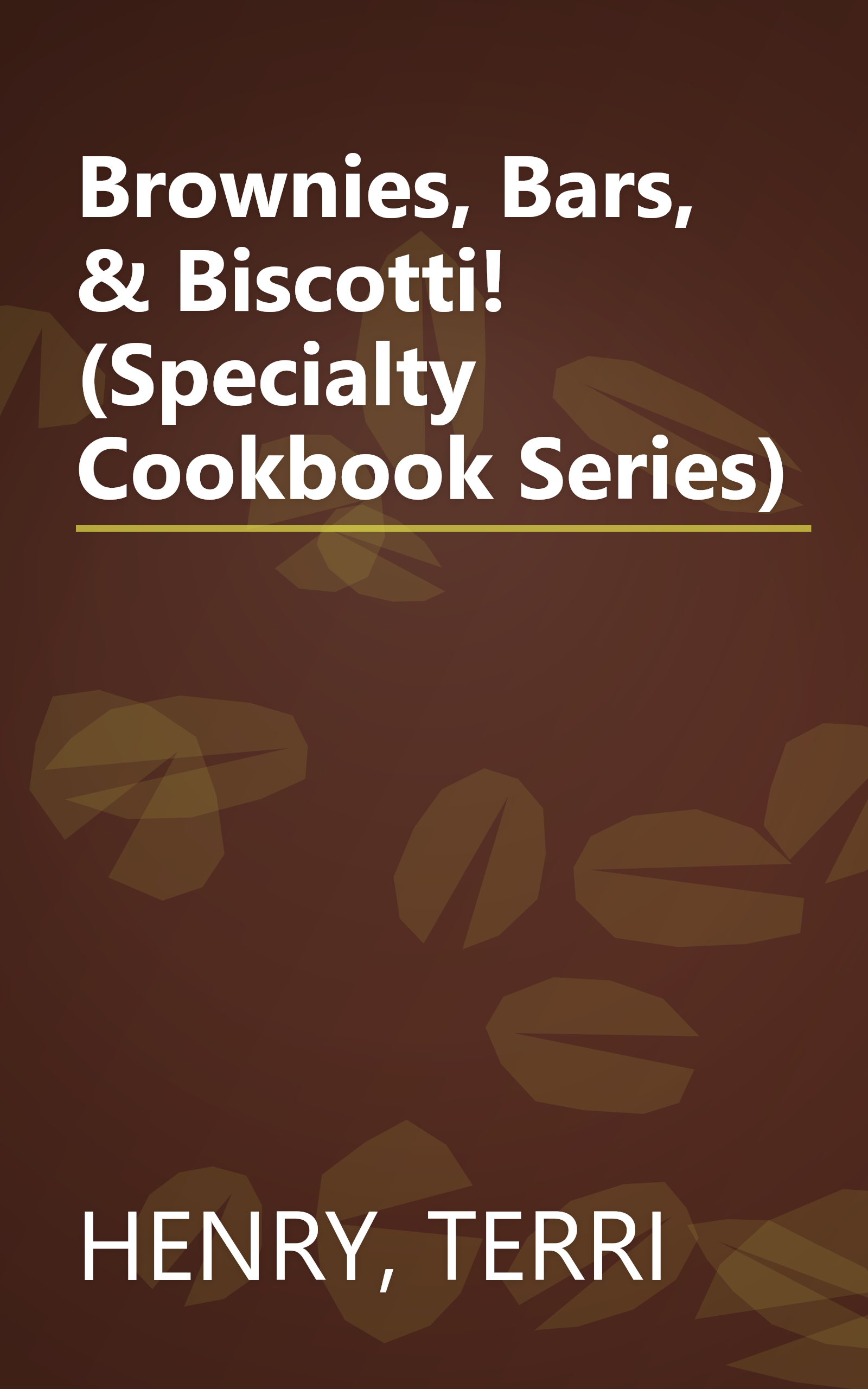 Brownies, Bars, & Biscotti! (Specialty Cookbook Series) book cover