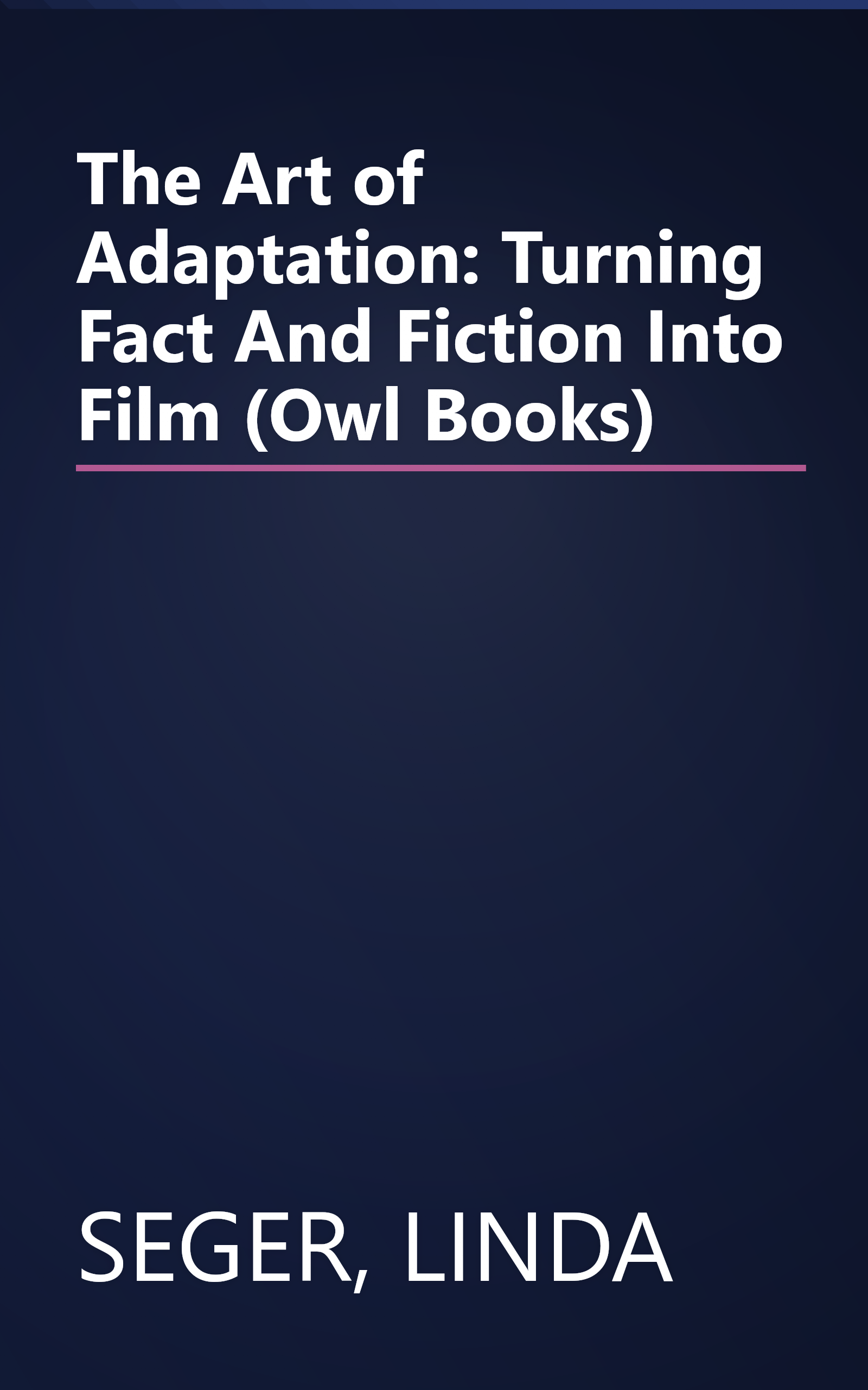 The Art of Adaptation: Turning Fact And Fiction Into Film (Owl Books) book cover