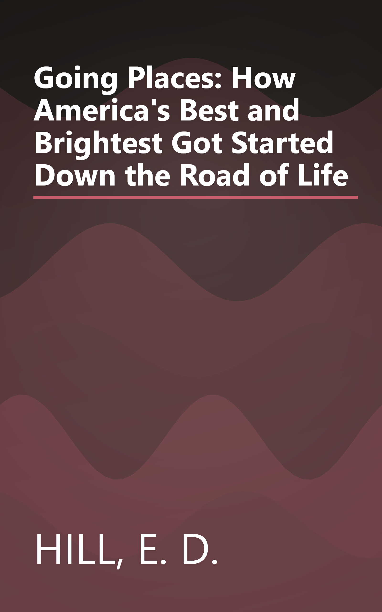 Going Places: How America's Best and Brightest Got Started Down the Road of Life book cover