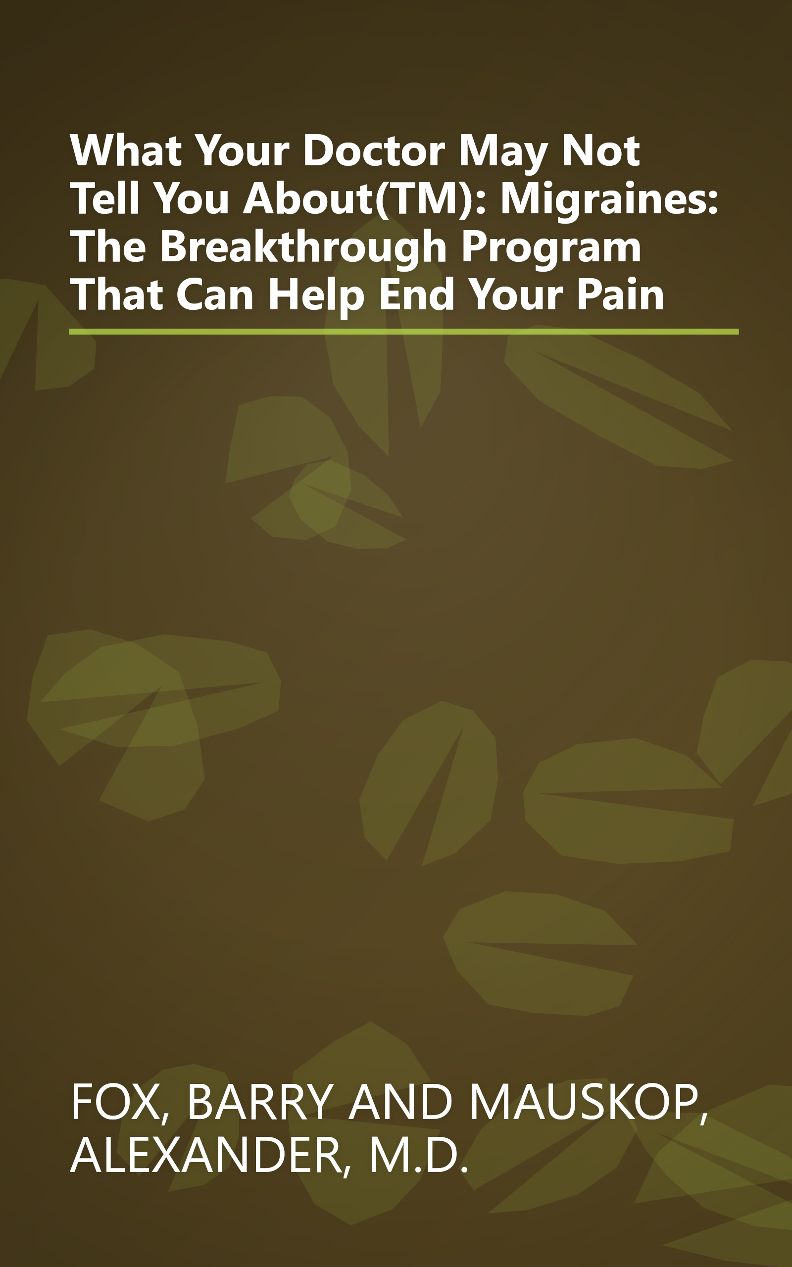 What Your Doctor May Not Tell You About(TM): Migraines: The Breakthrough Program That Can Help End Your Pain book cover