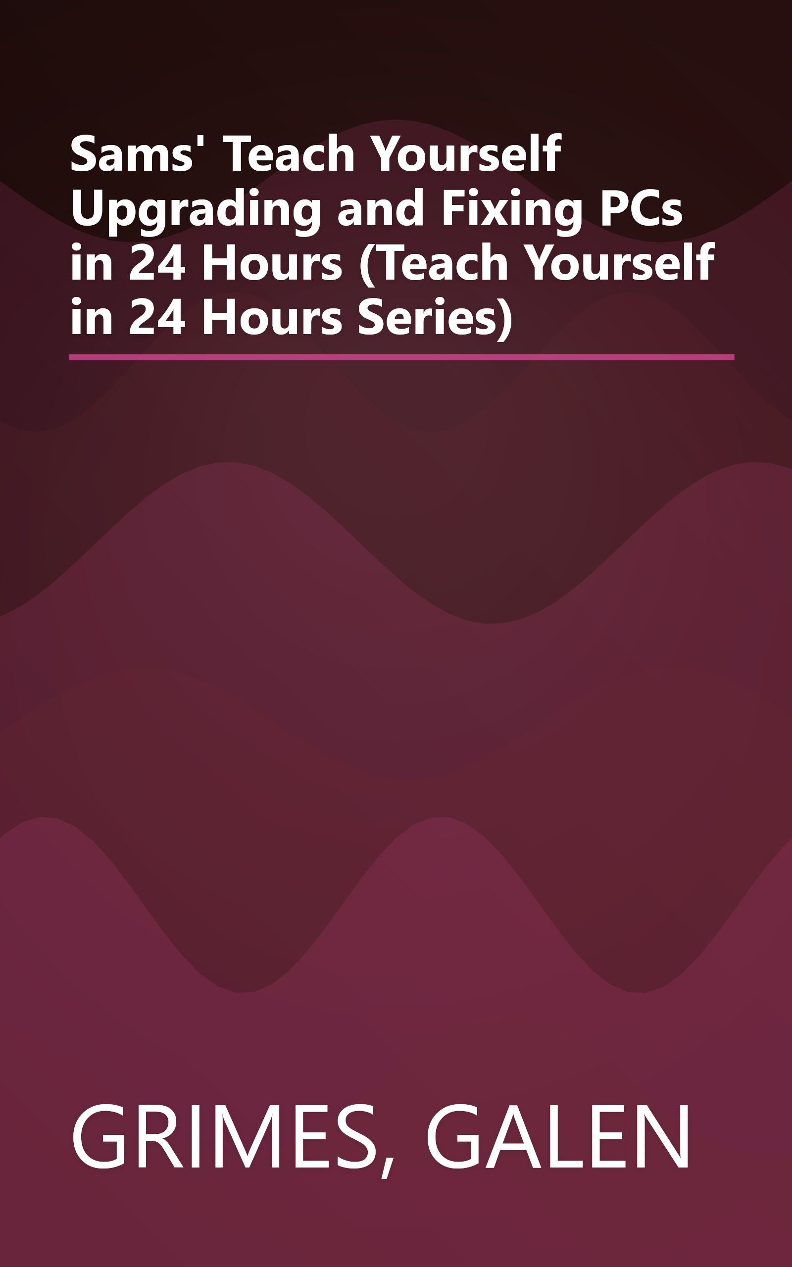 Sams' Teach Yourself Upgrading and Fixing PCs in 24 Hours (Teach Yourself in 24 Hours Series) book cover