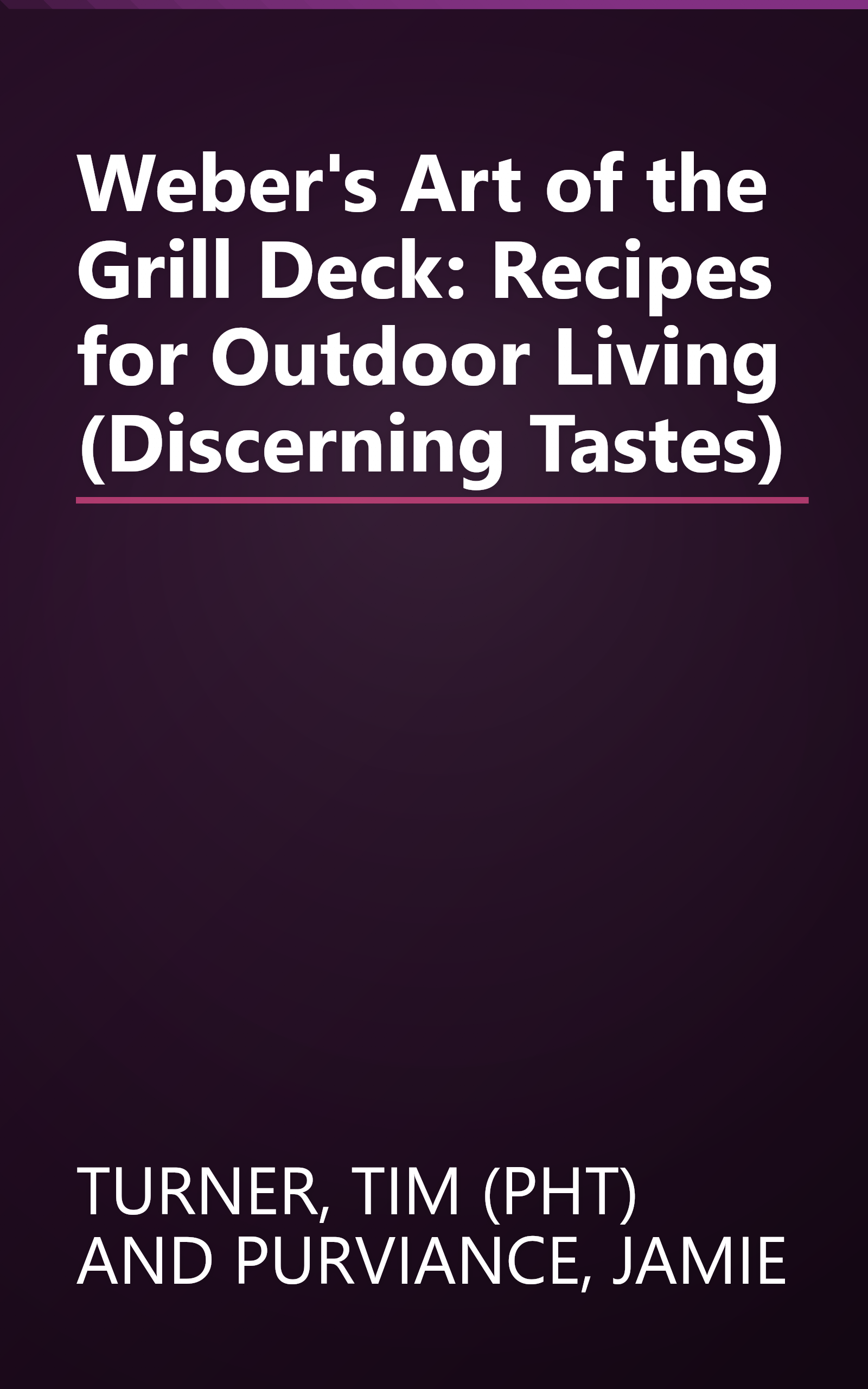 Weber's Art of the Grill Deck: Recipes for Outdoor Living (Discerning Tastes) book cover