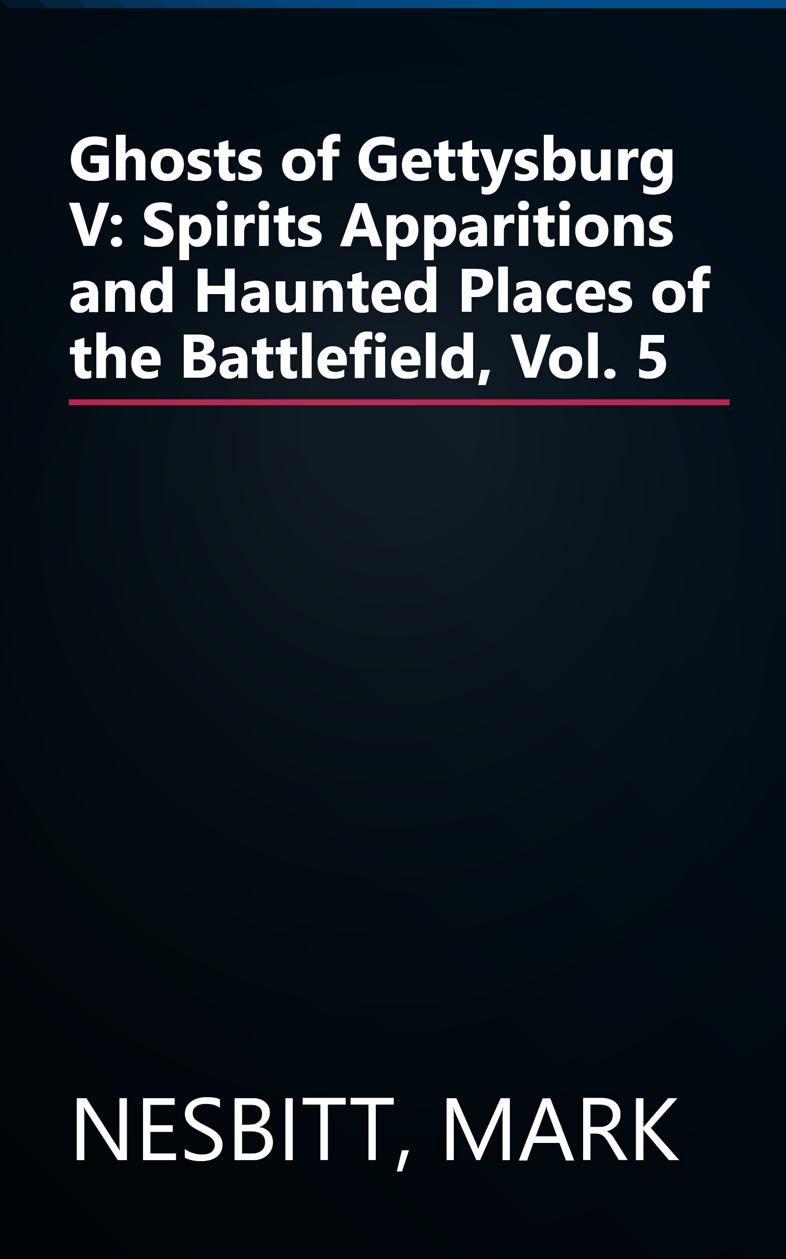 Ghosts of Gettysburg V: Spirits Apparitions and Haunted Places of the Battlefield, Vol. 5 book cover