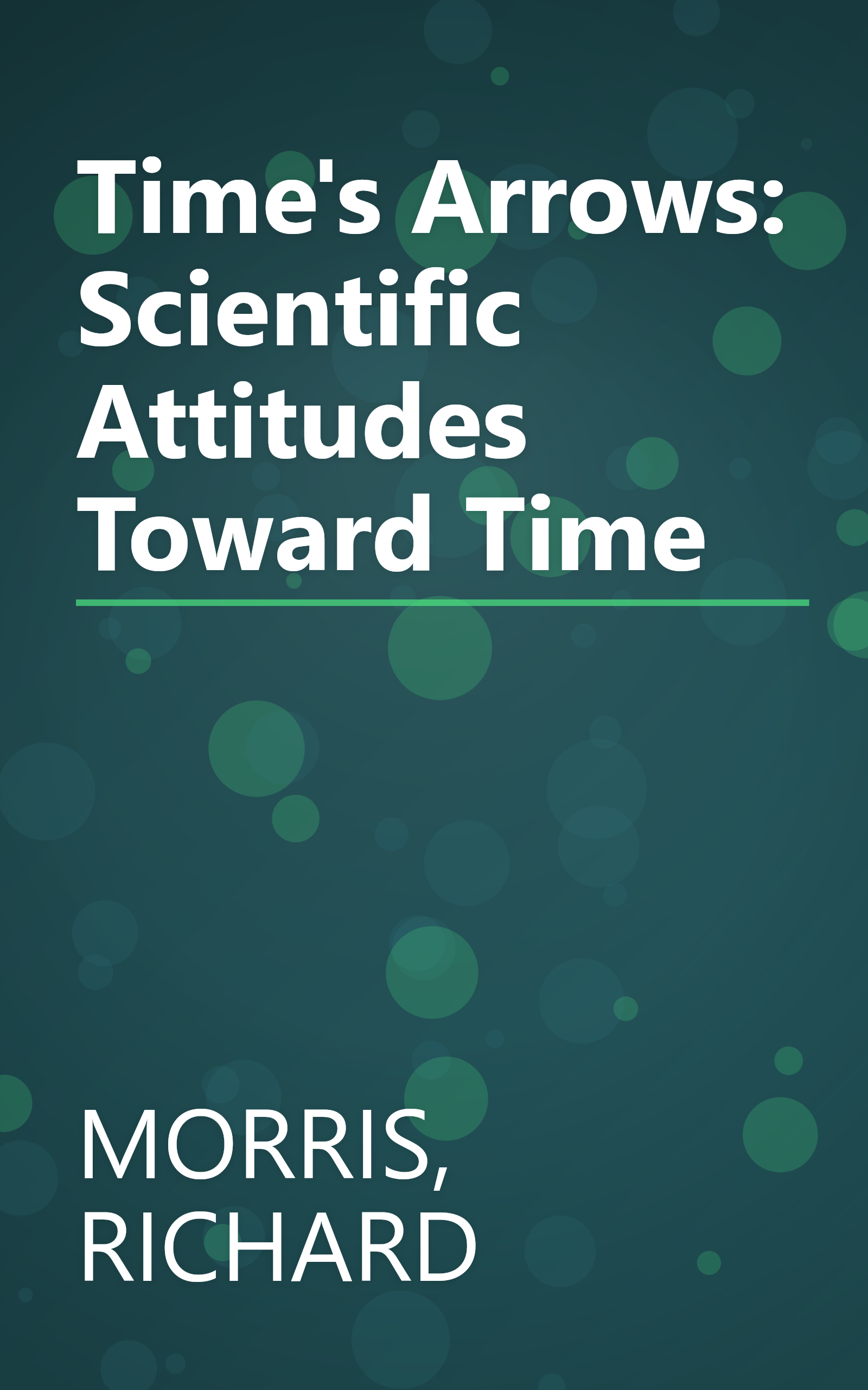 Time's Arrows: Scientific Attitudes Toward Time book cover