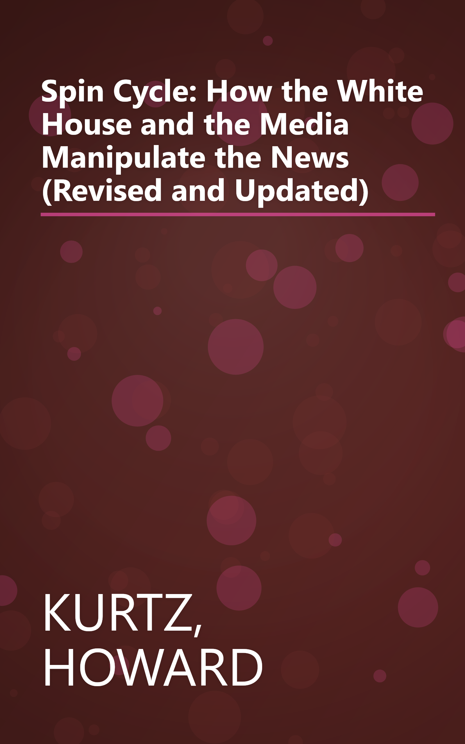 Spin Cycle: How the White House and the Media Manipulate the News (Revised and Updated) book cover