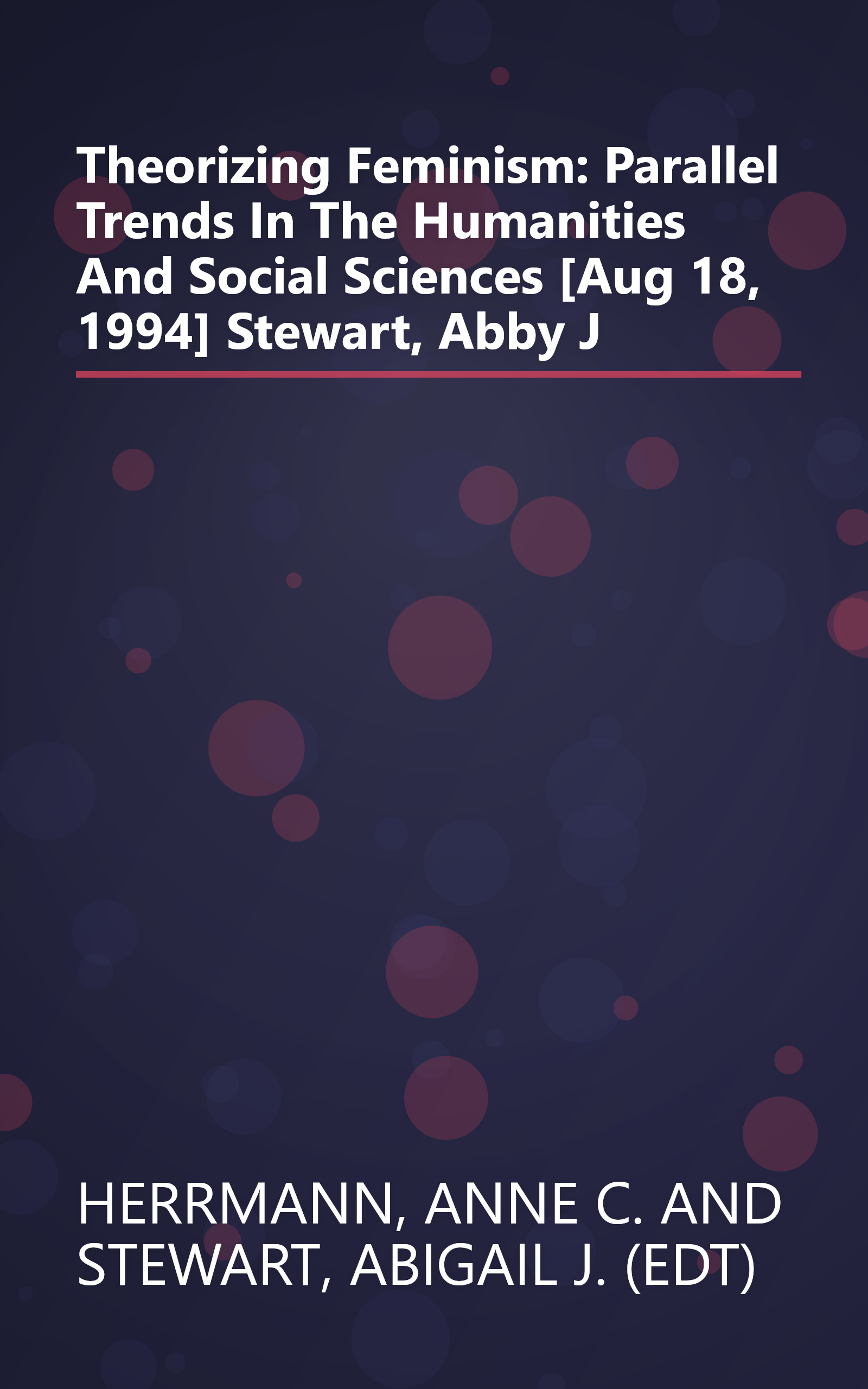 Theorizing Feminism: Parallel Trends In The Humanities And Social Sciences [Aug 18, 1994] Stewart, Abby J book cover
