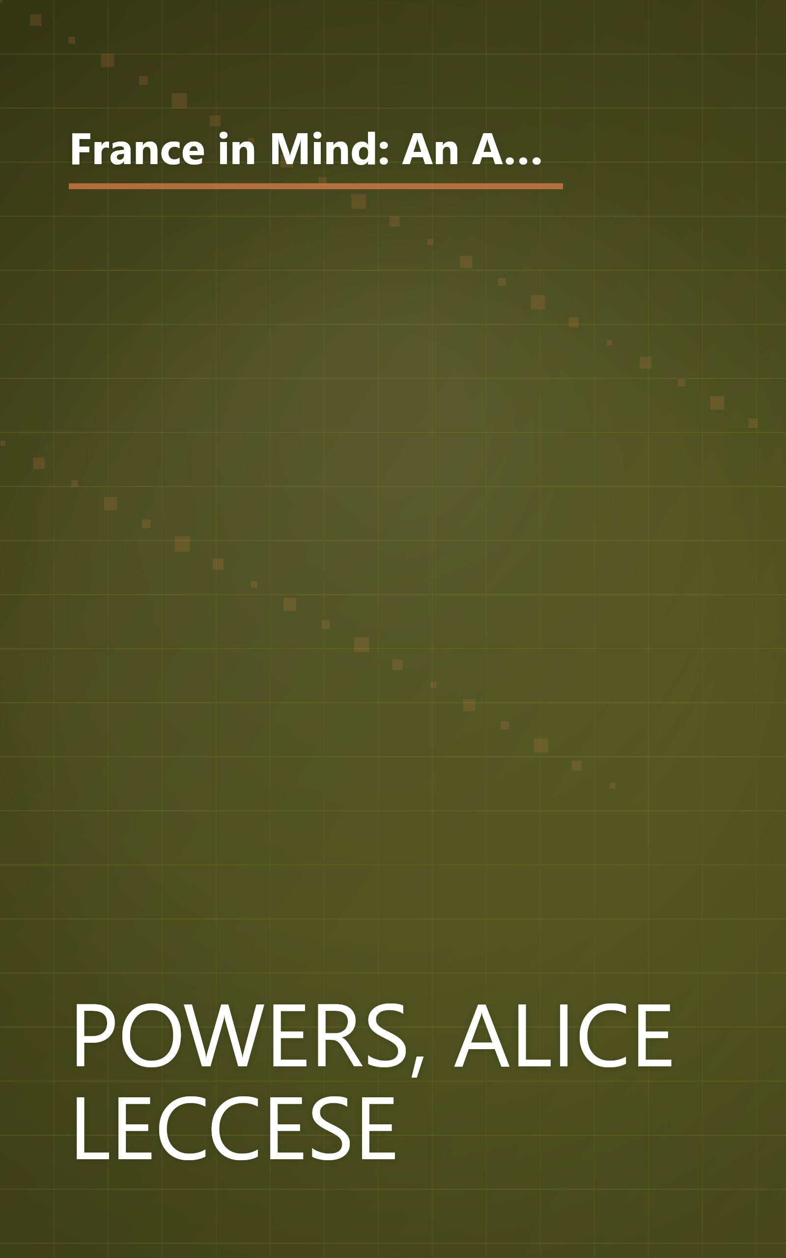 France in Mind: An Anthology: From Henry James, Edith Wharton, Gertrude Stein, and Ernest Hemingway to Peter Mayle and Adam Gopnik--A Feast of British and American Writers Celebrate France book cover