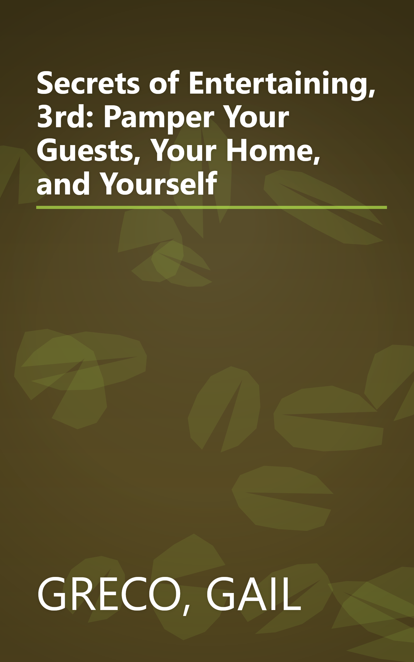 Secrets of Entertaining, 3rd: Pamper Your Guests, Your Home, and Yourself book cover