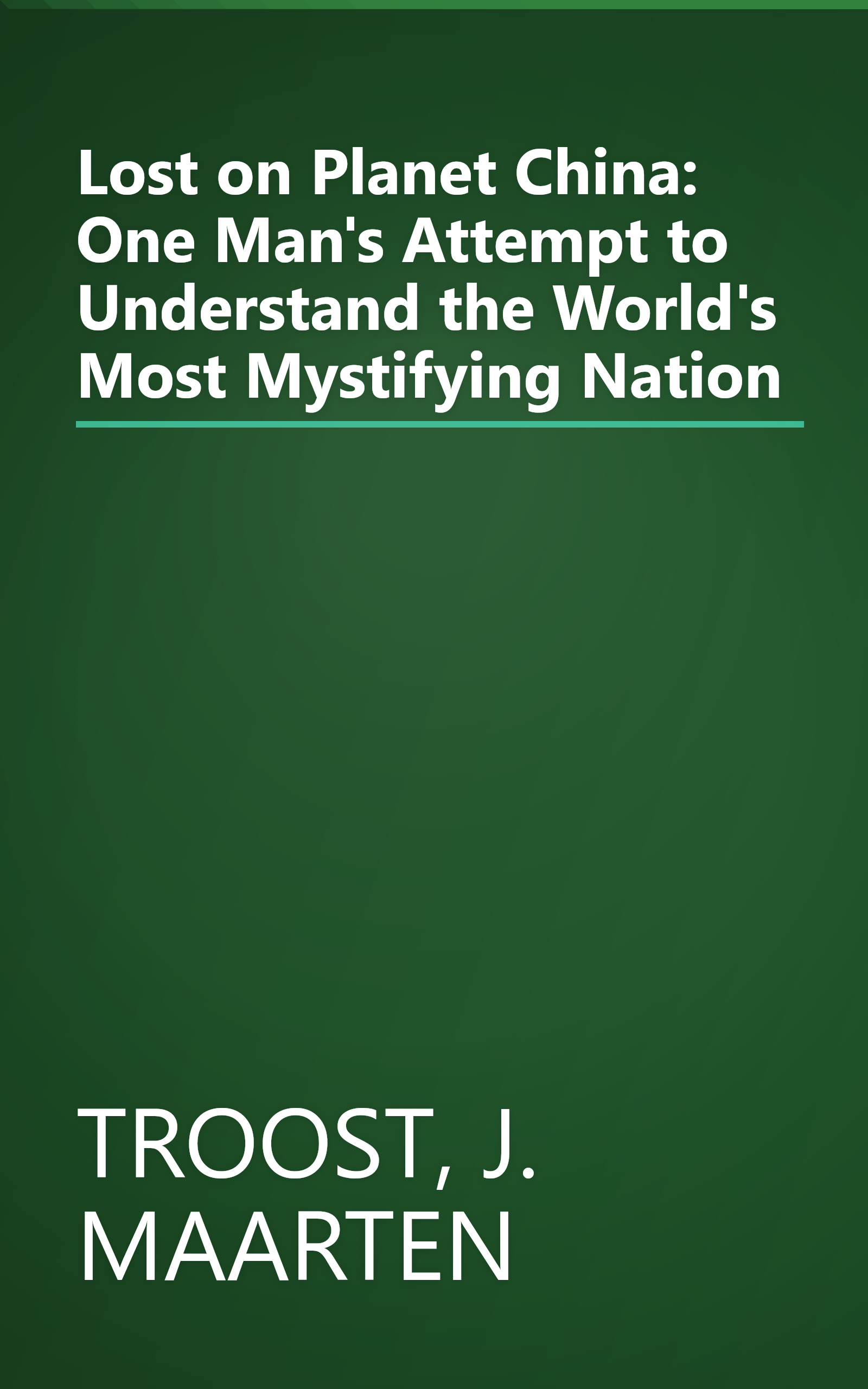 Lost on Planet China: One Man's Attempt to Understand the World's Most Mystifying Nation book cover