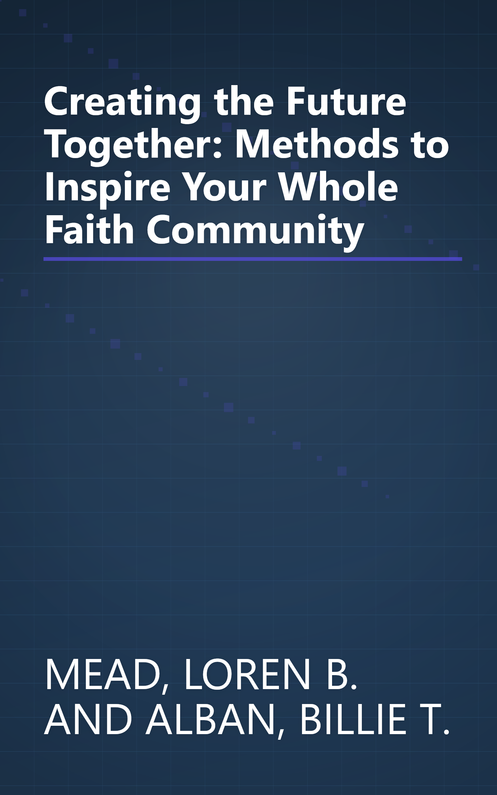 Creating the Future Together: Methods to Inspire Your Whole Faith Community book cover