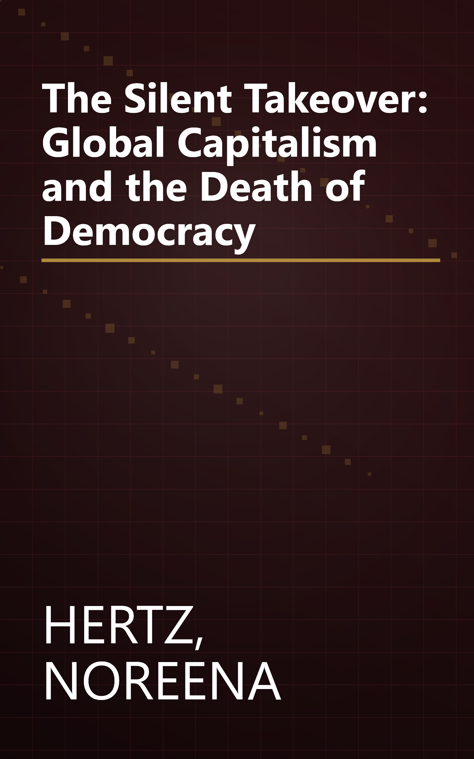 The Silent Takeover: Global Capitalism and the Death of Democracy book cover