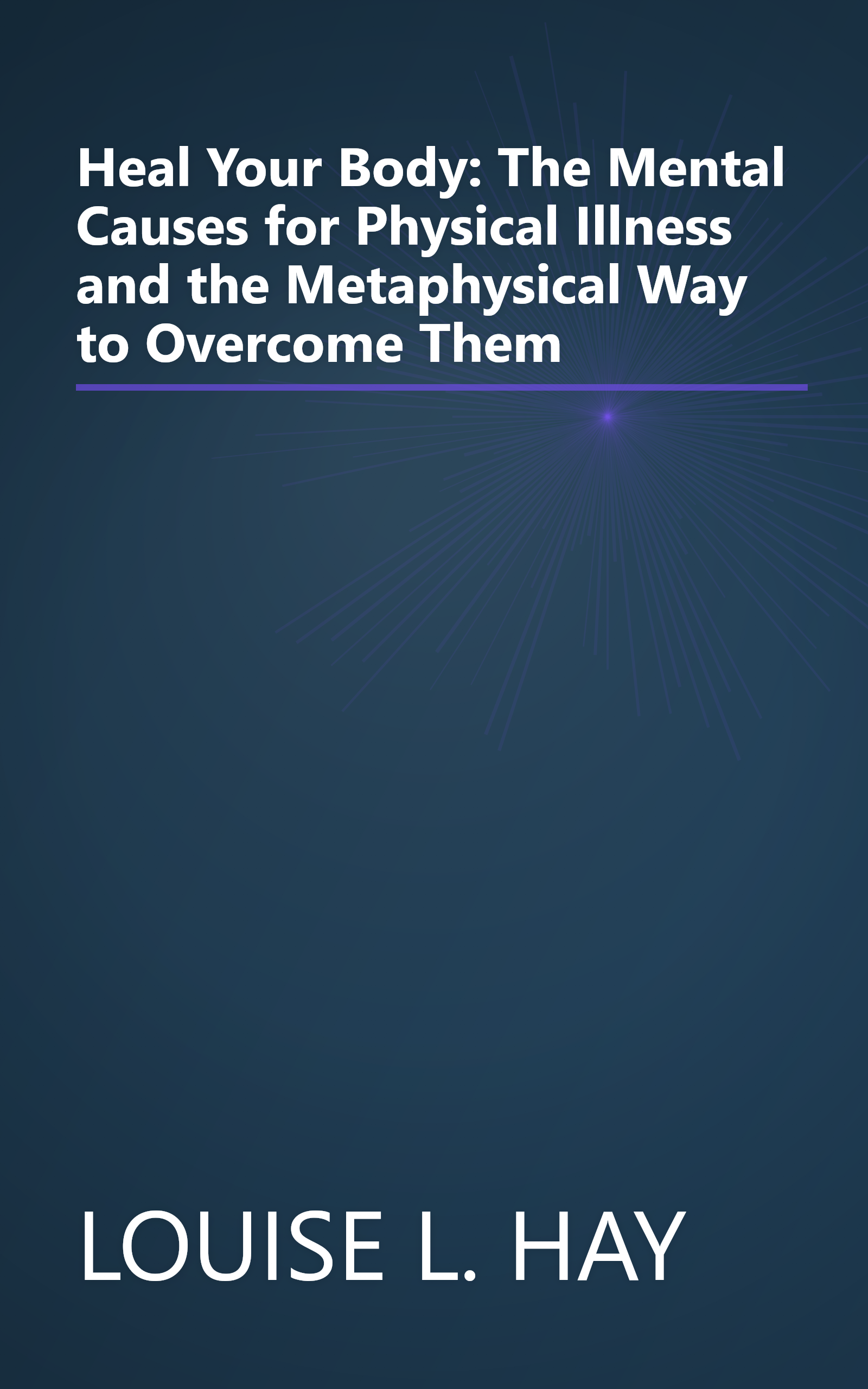 Heal Your Body: The Mental Causes for Physical Illness and the Metaphysical Way to Overcome Them book cover