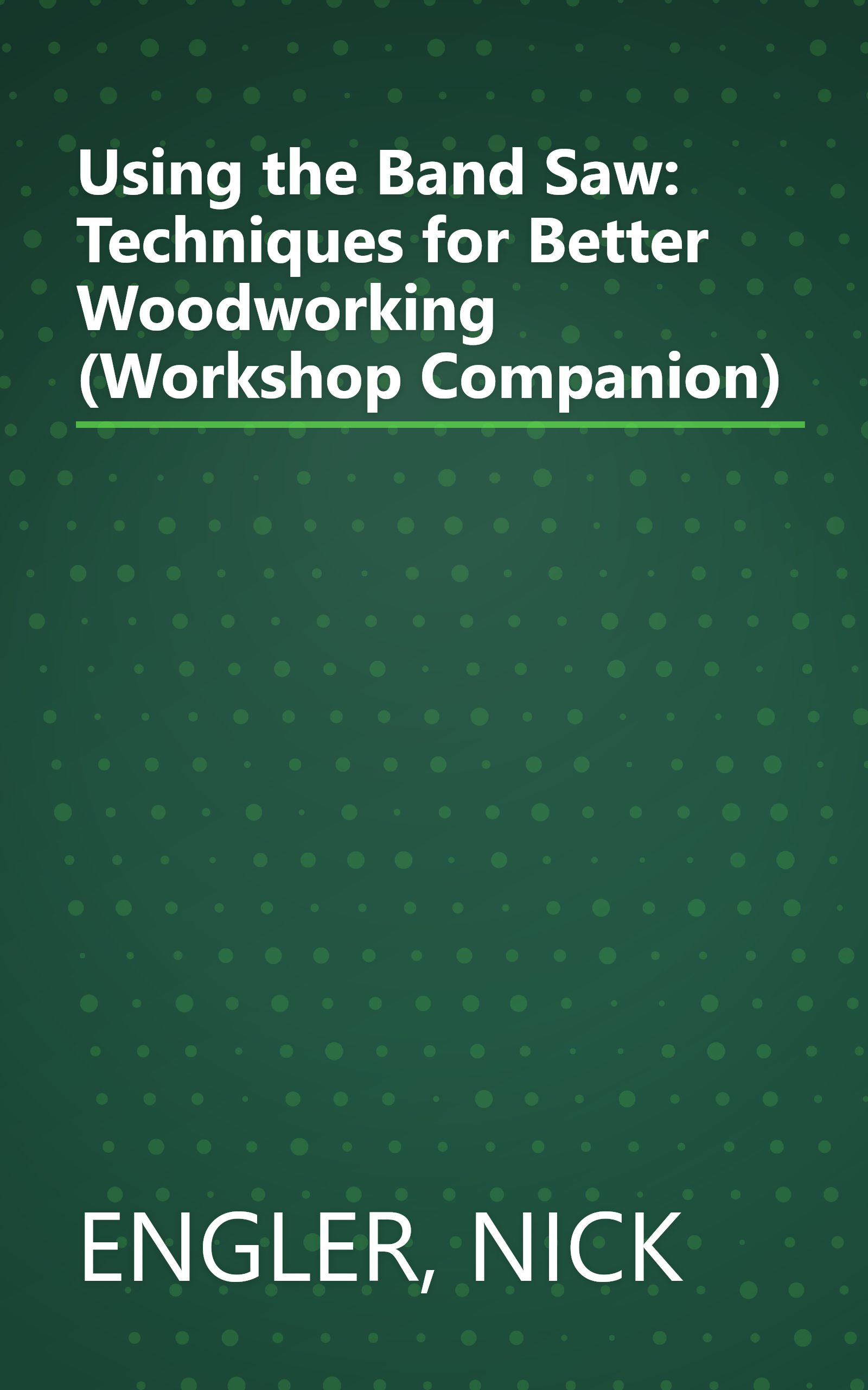 Using the Band Saw: Techniques for Better Woodworking (Workshop Companion) book cover