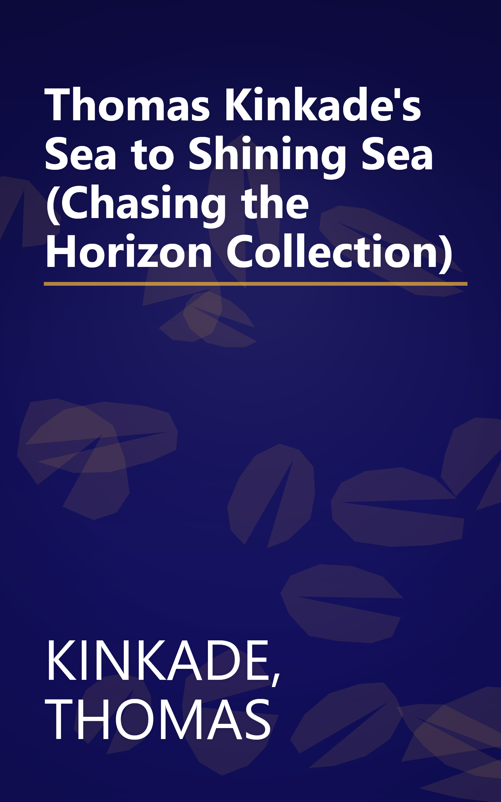 Thomas Kinkade's Sea to Shining Sea (Chasing the Horizon Collection) book cover