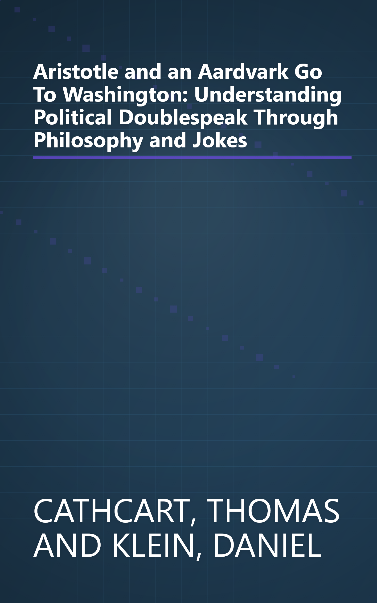 Aristotle and an Aardvark Go To Washington: Understanding Political Doublespeak Through Philosophy and Jokes book cover