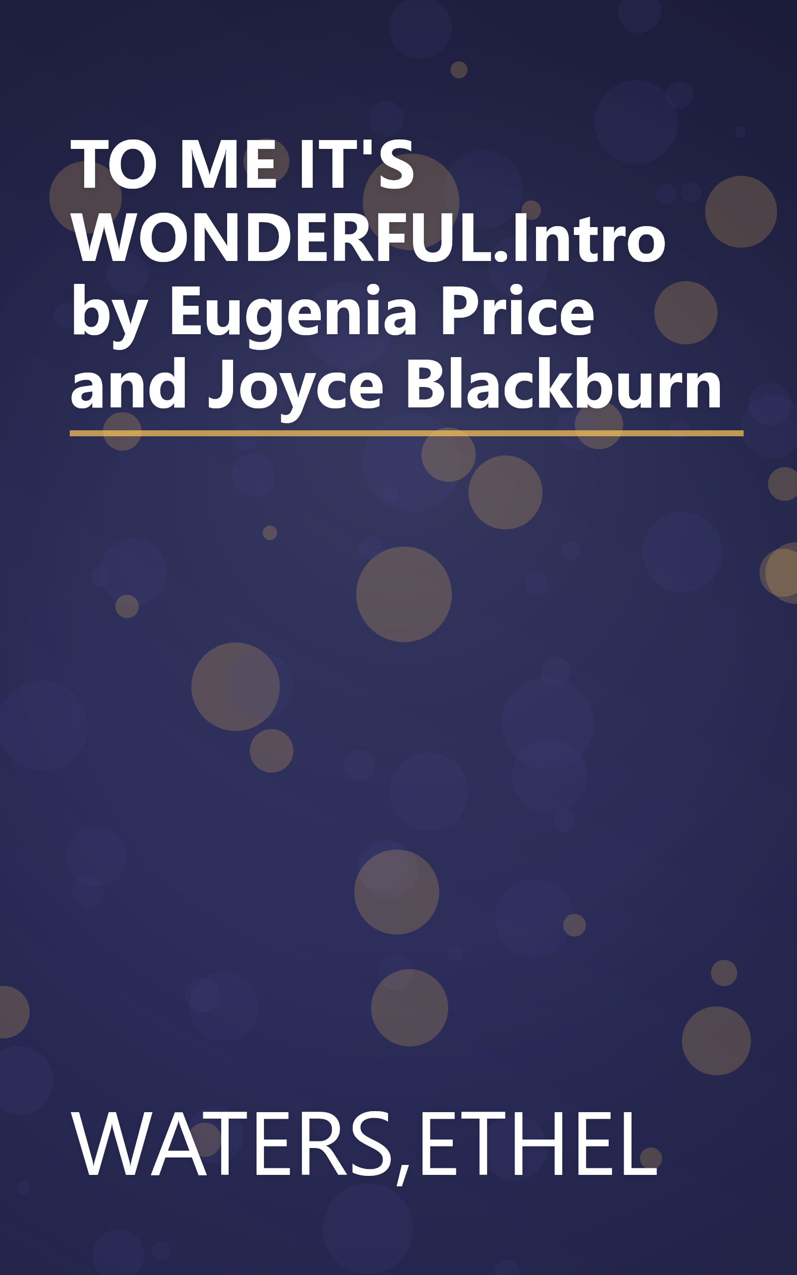TO ME IT'S WONDERFUL.Intro by Eugenia Price and Joyce Blackburn book cover