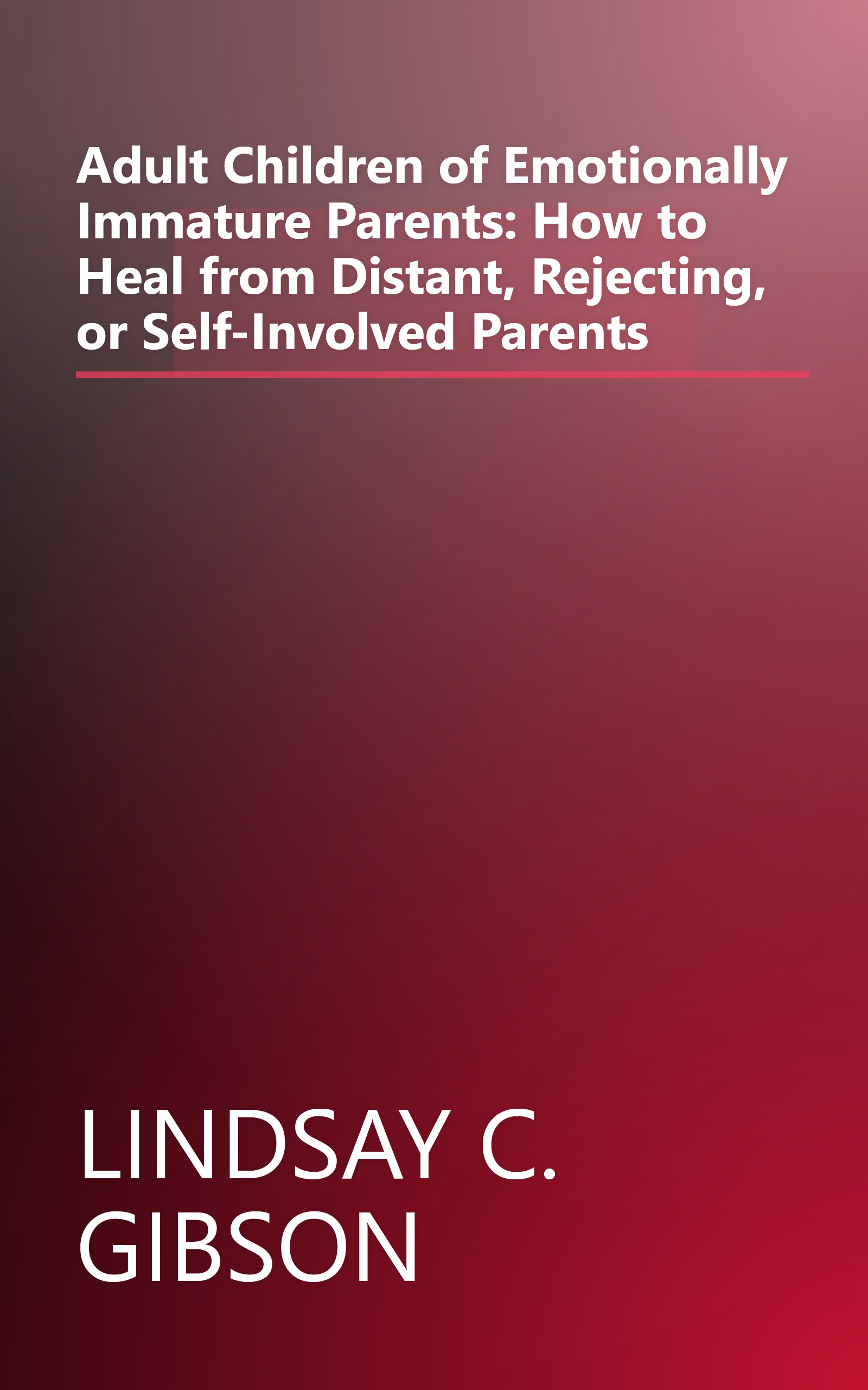 Adult Children of Emotionally Immature Parents: How to Heal from Distant, Rejecting, or Self-Involved Parents book cover