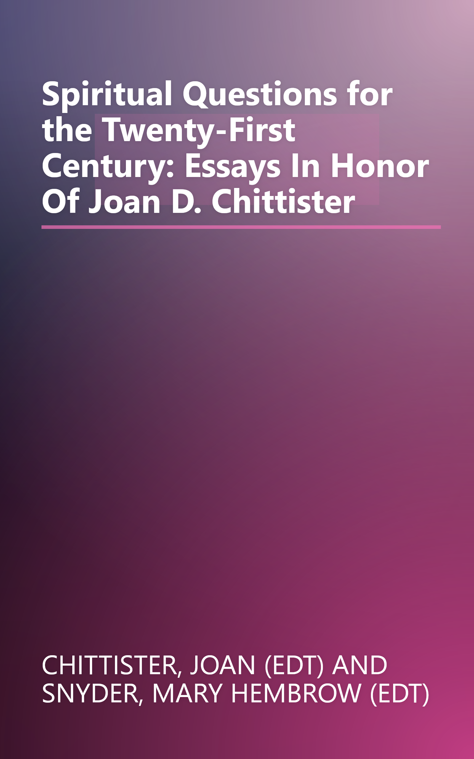 Spiritual Questions for the Twenty-First Century: Essays In Honor Of Joan D. Chittister book cover
