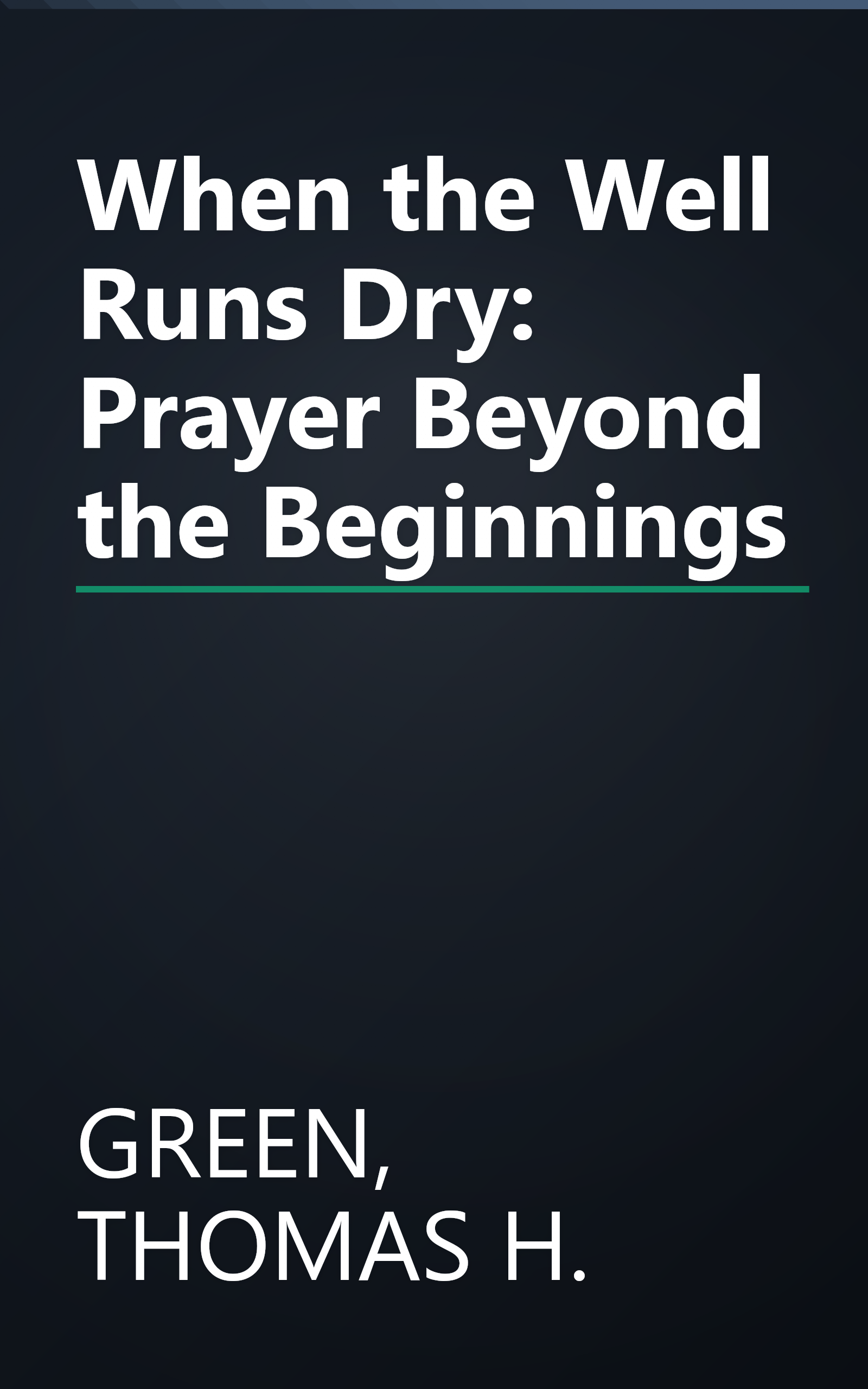When the Well Runs Dry: Prayer Beyond the Beginnings book cover