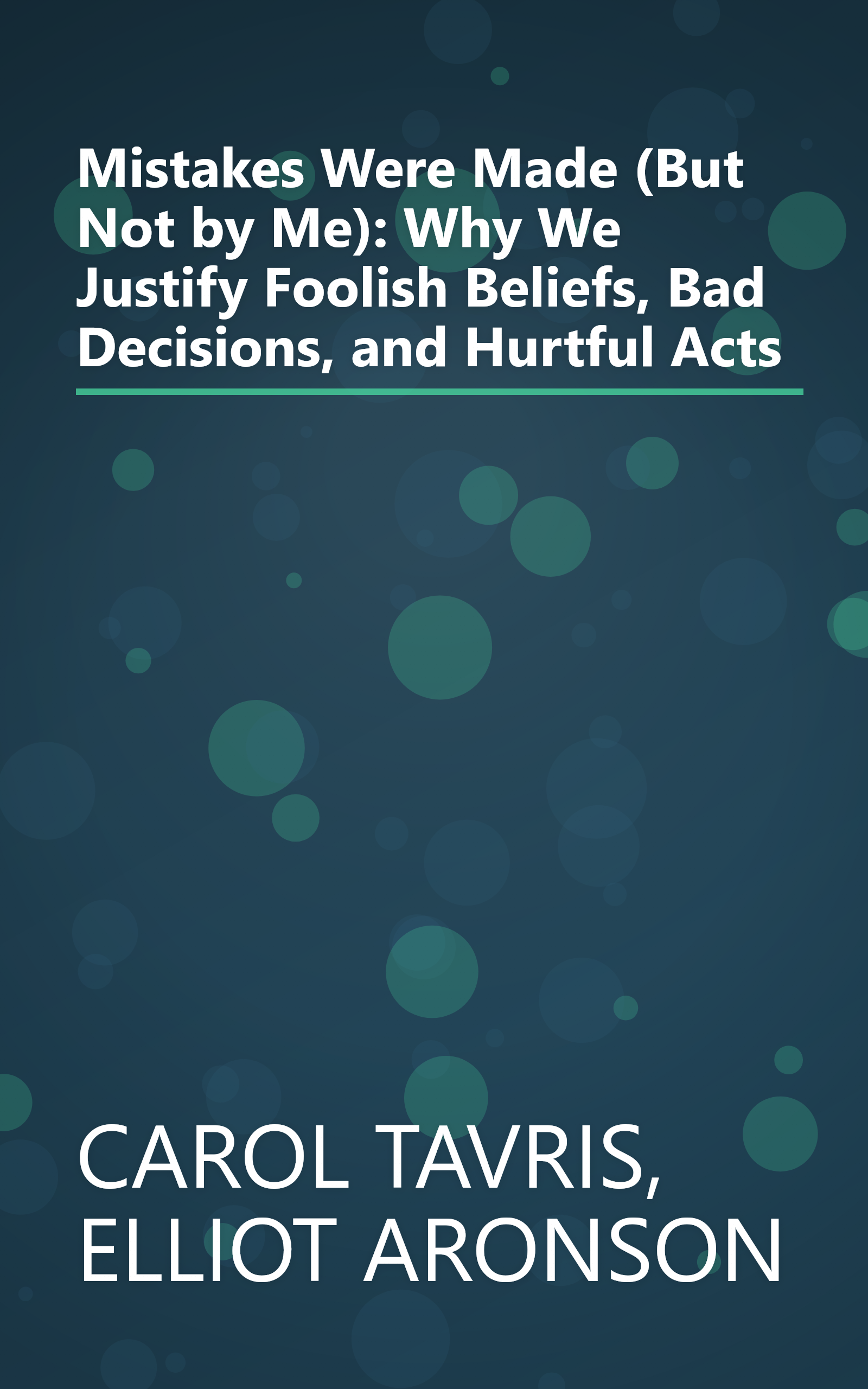 Mistakes Were Made (But Not by Me): Why We Justify Foolish Beliefs, Bad Decisions, and Hurtful Acts book cover