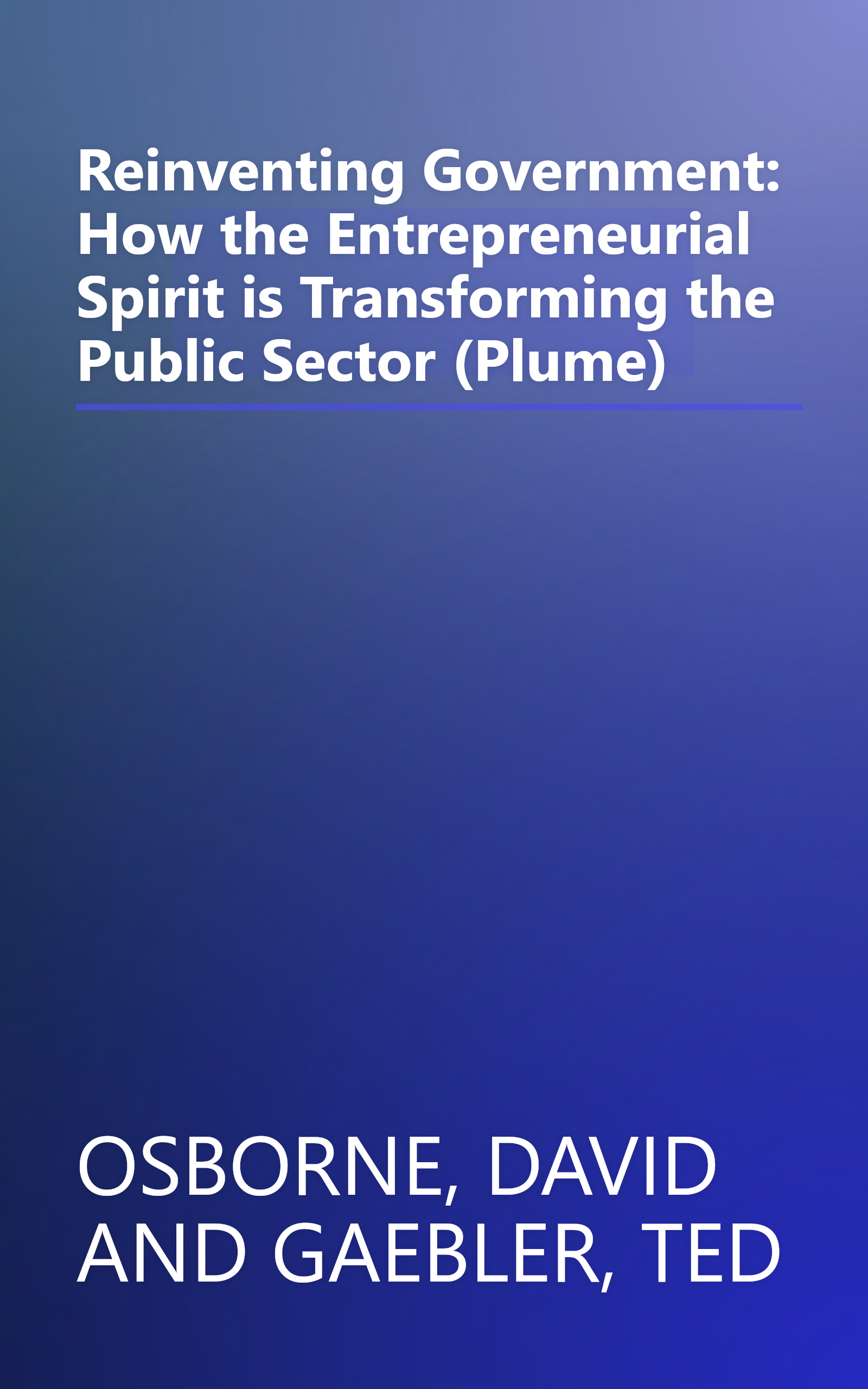 Reinventing Government: How the Entrepreneurial Spirit is Transforming the Public Sector (Plume) book cover