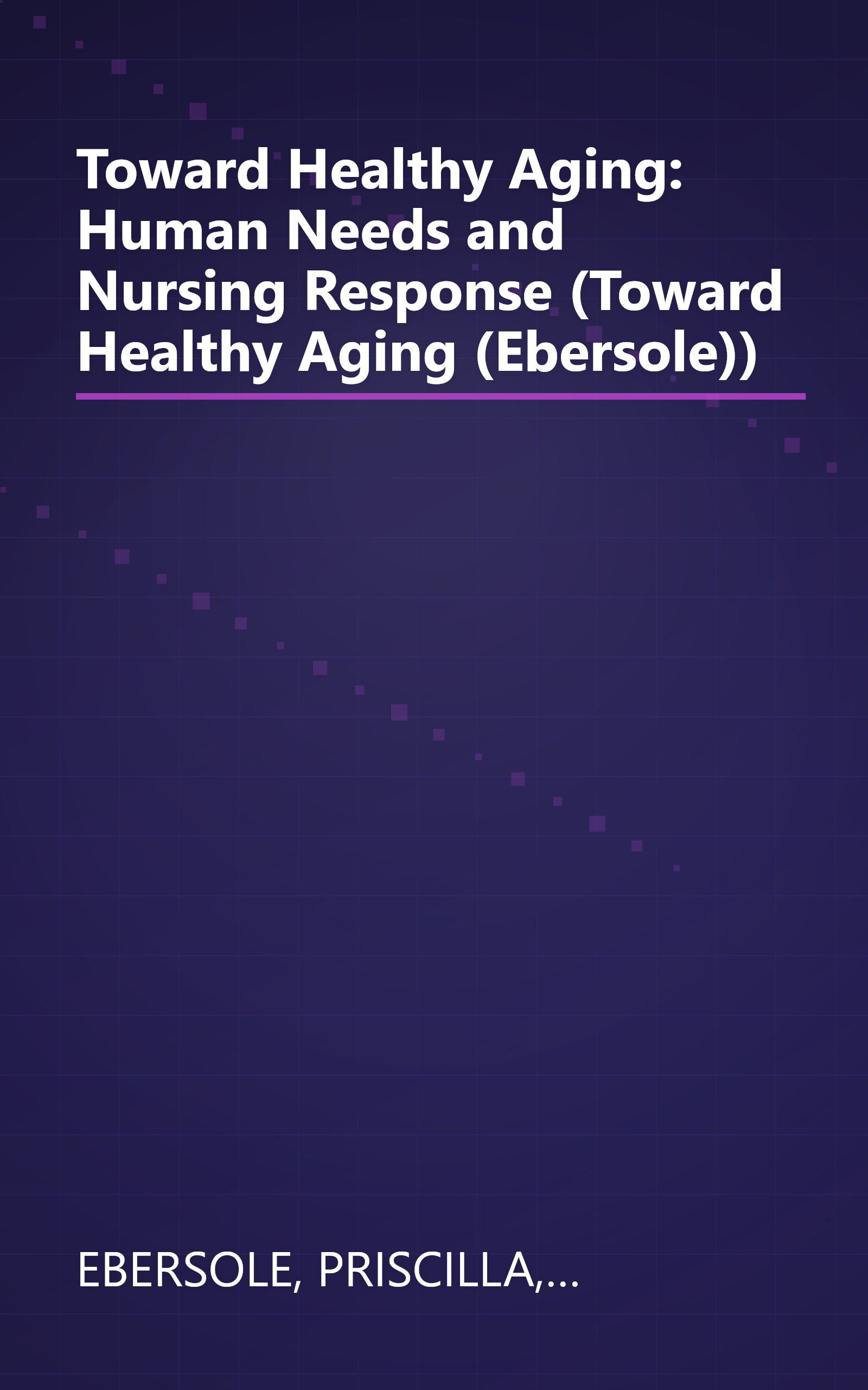 Toward Healthy Aging: Human Needs and Nursing Response (Toward Healthy Aging (Ebersole)) book cover