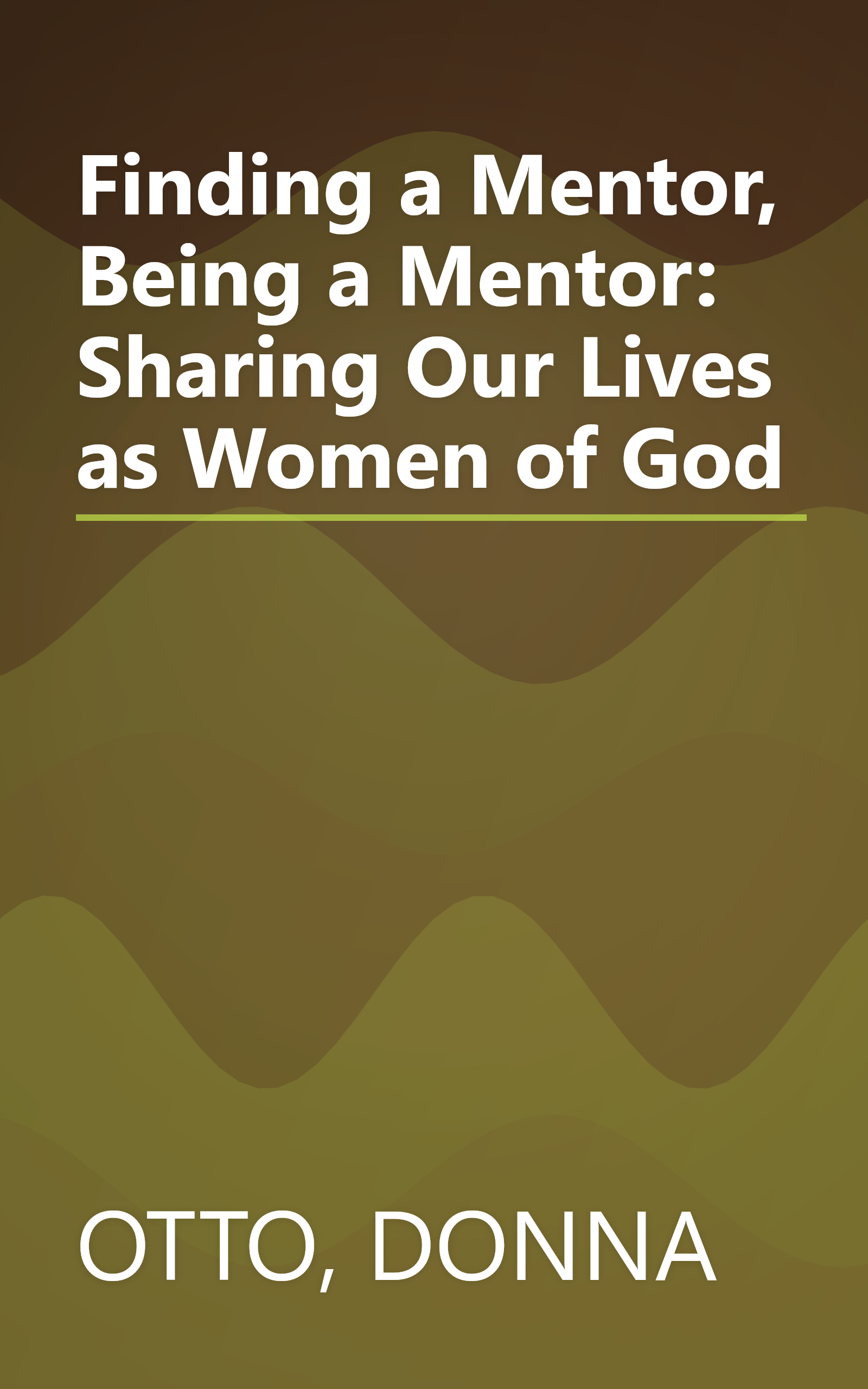 Finding a Mentor, Being a Mentor: Sharing Our Lives as Women of God book cover
