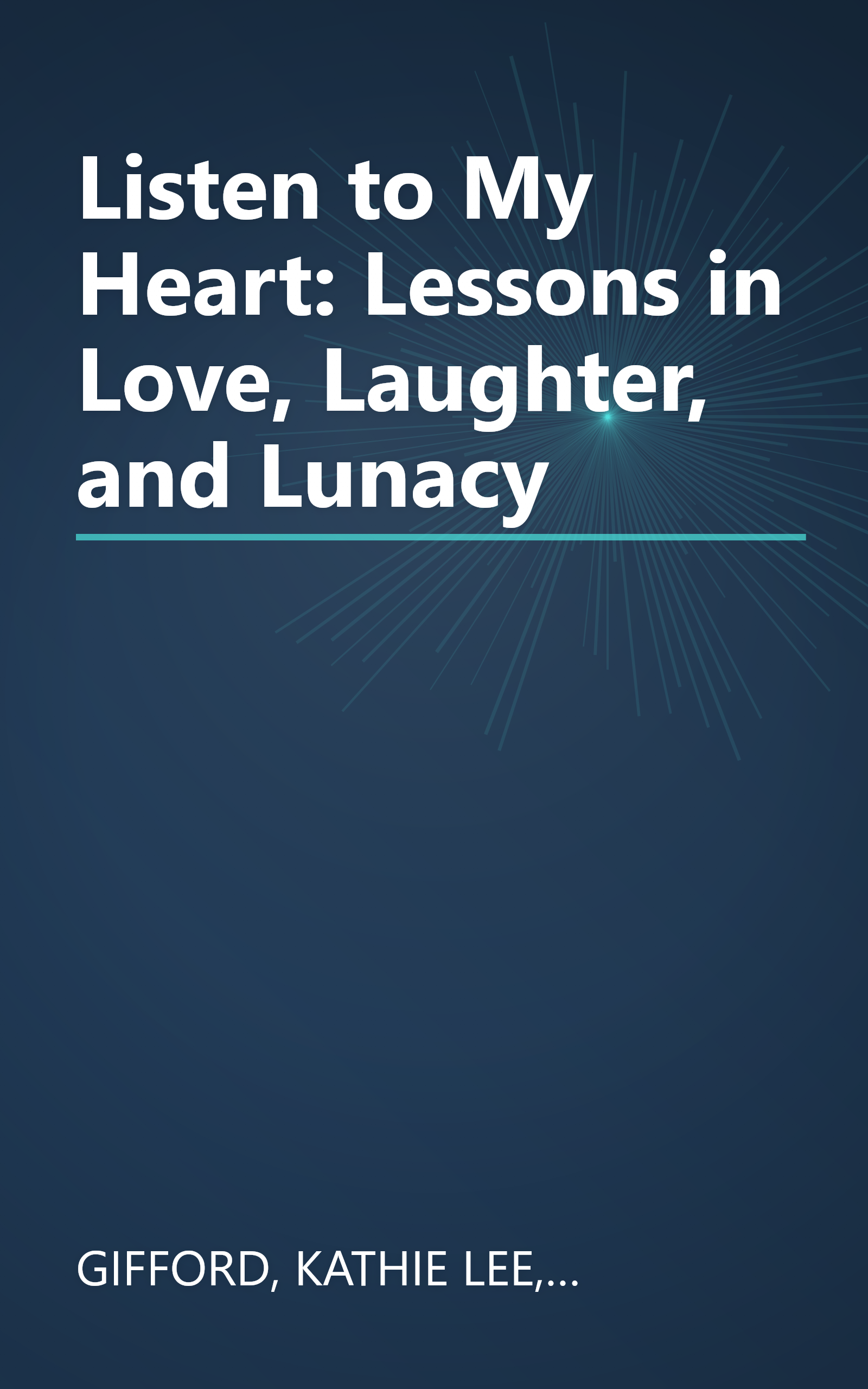 Listen to My Heart: Lessons in Love, Laughter, and Lunacy book cover