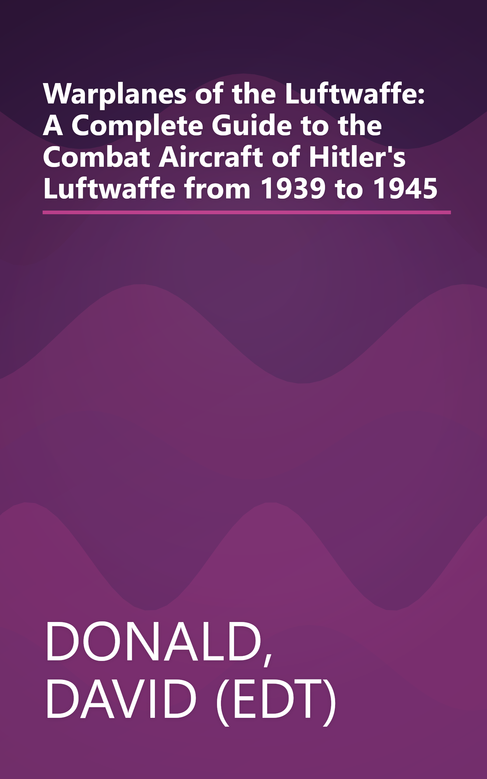 Warplanes of the Luftwaffe: A Complete Guide to the Combat Aircraft of Hitler's Luftwaffe from 1939 to 1945 book cover