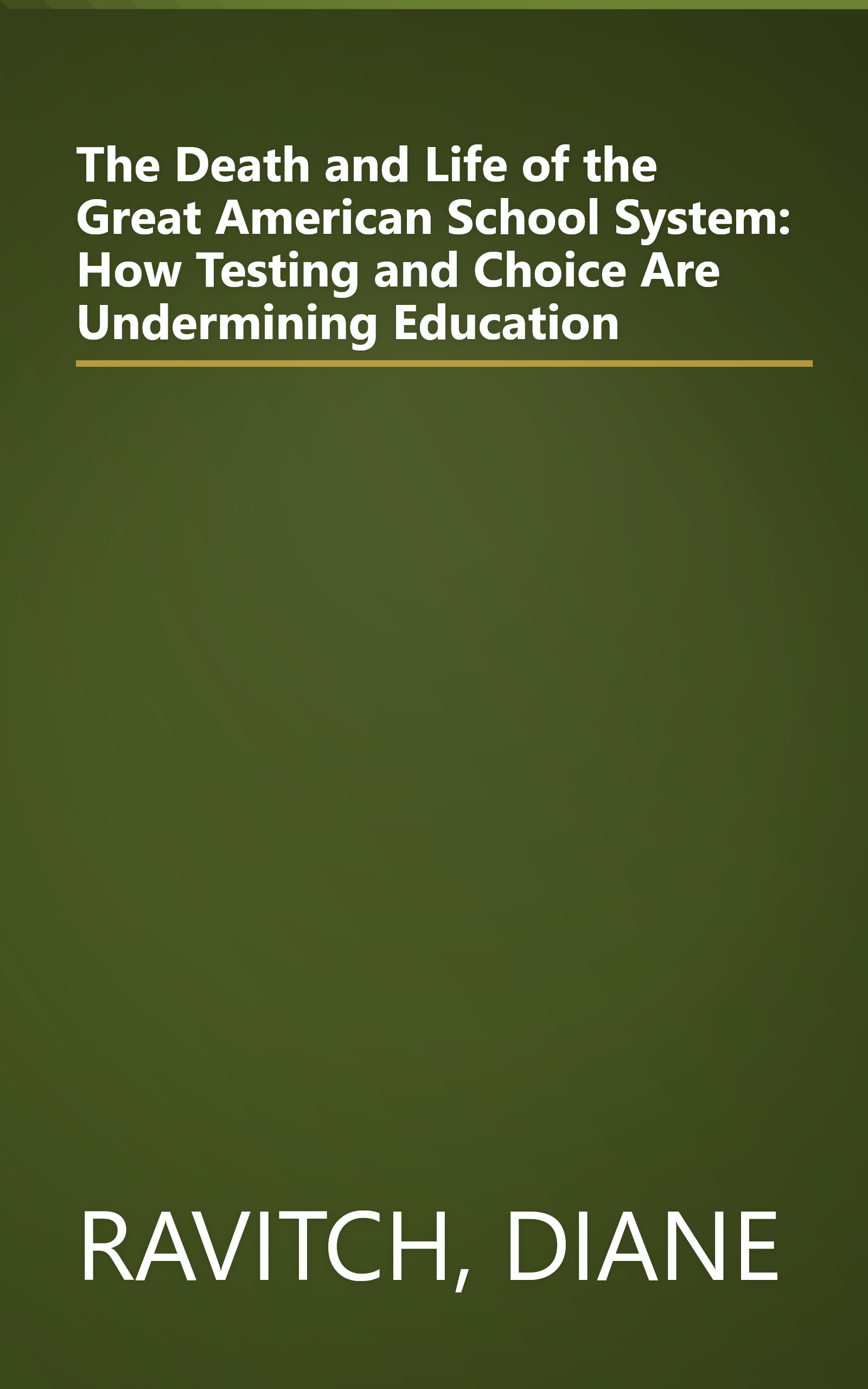 The Death and Life of the Great American School System: How Testing and Choice Are Undermining Education book cover