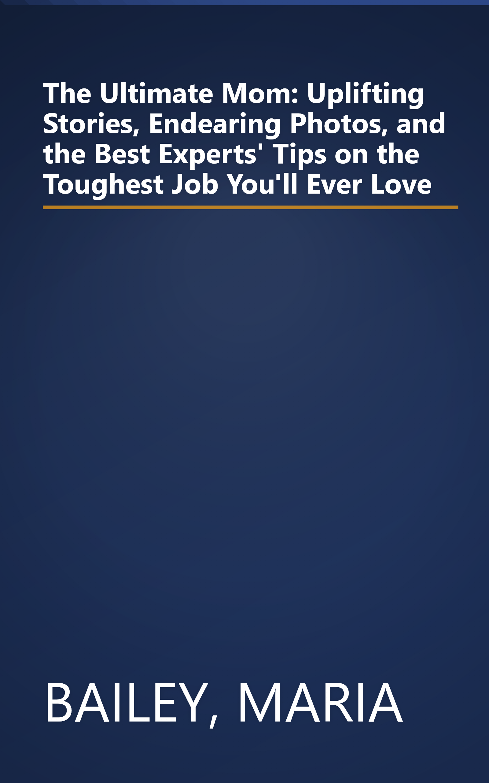 The Ultimate Mom: Uplifting Stories, Endearing Photos, and the Best Experts' Tips on the Toughest Job You'll Ever Love book cover