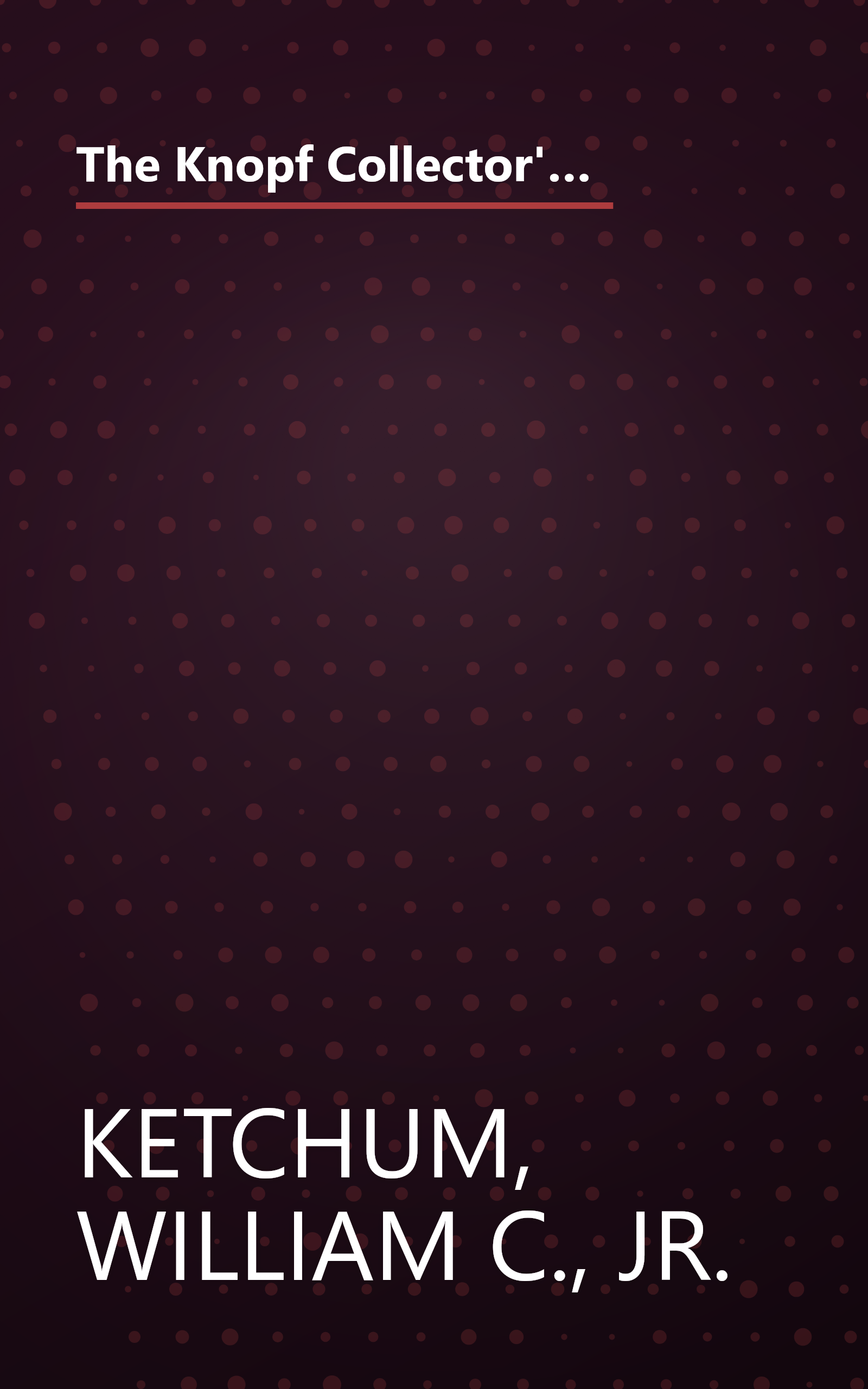 The Knopf Collector's Guide to American Antiques: Furniture: Volume 2 - Chests, Cupboards, Desks & Other Pieces (The Knopf Collectors' Guides to American Antiques) book cover