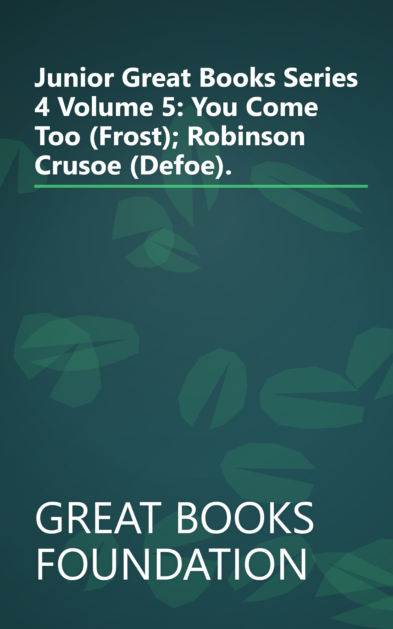Junior Great Books Series 4 Volume 5: You Come Too (Frost); Robinson Crusoe (Defoe). book cover