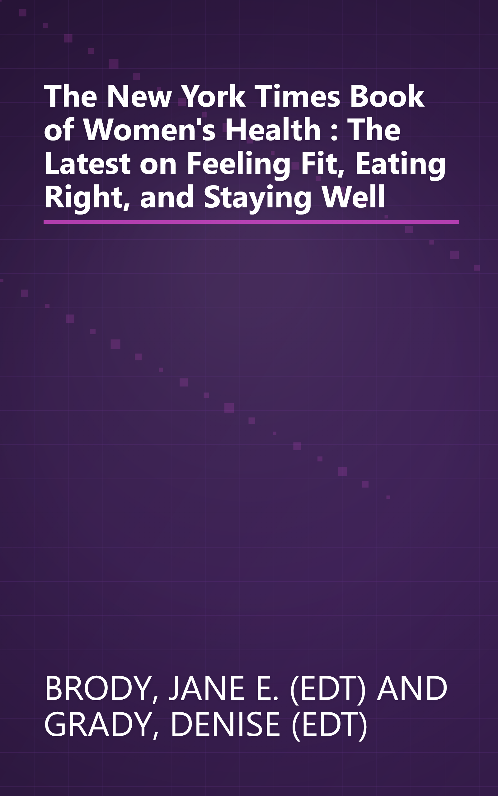 The New York Times Book of Women's Health : The Latest on Feeling Fit, Eating Right, and Staying Well book cover