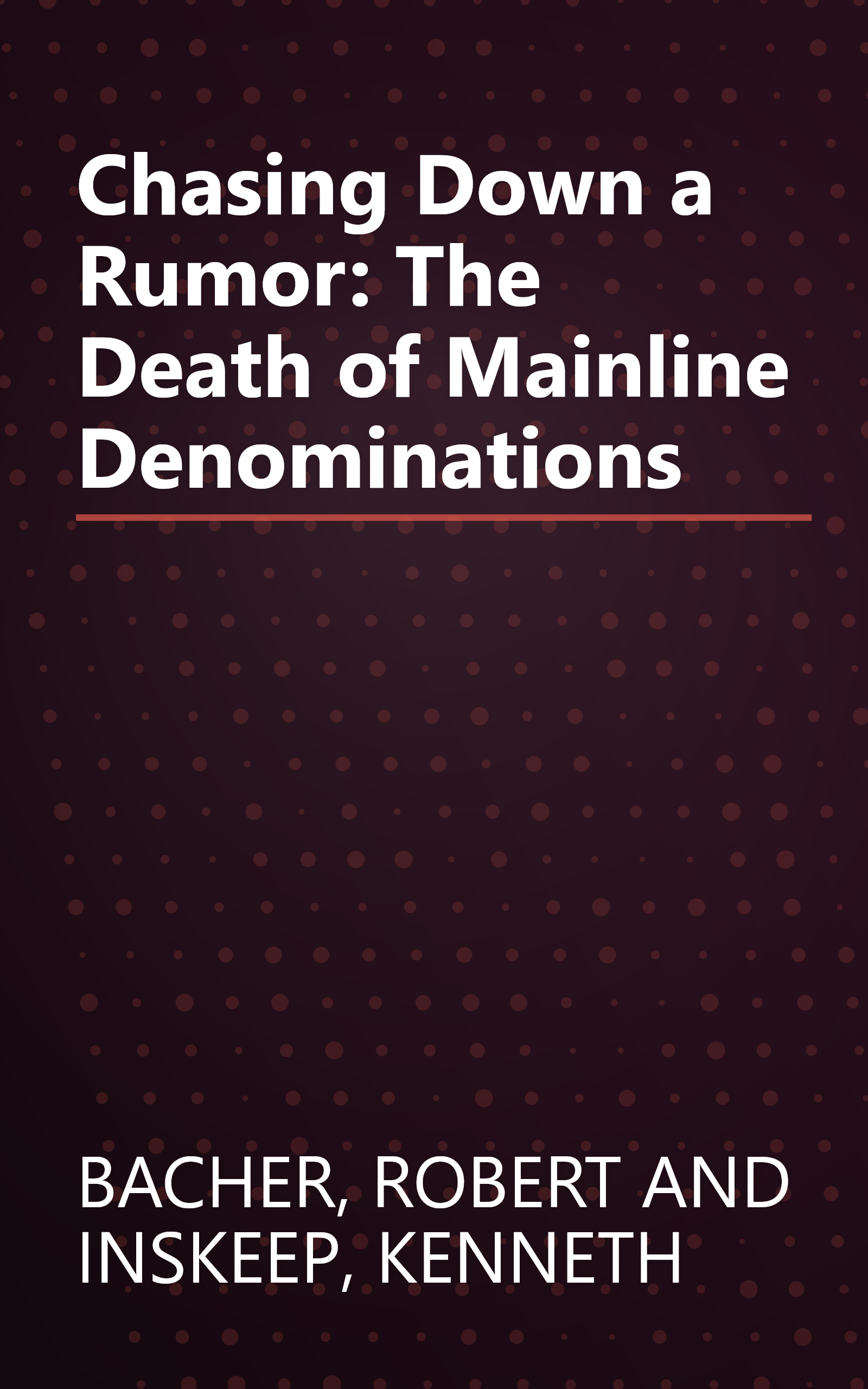 Chasing Down a Rumor: The Death of Mainline Denominations book cover