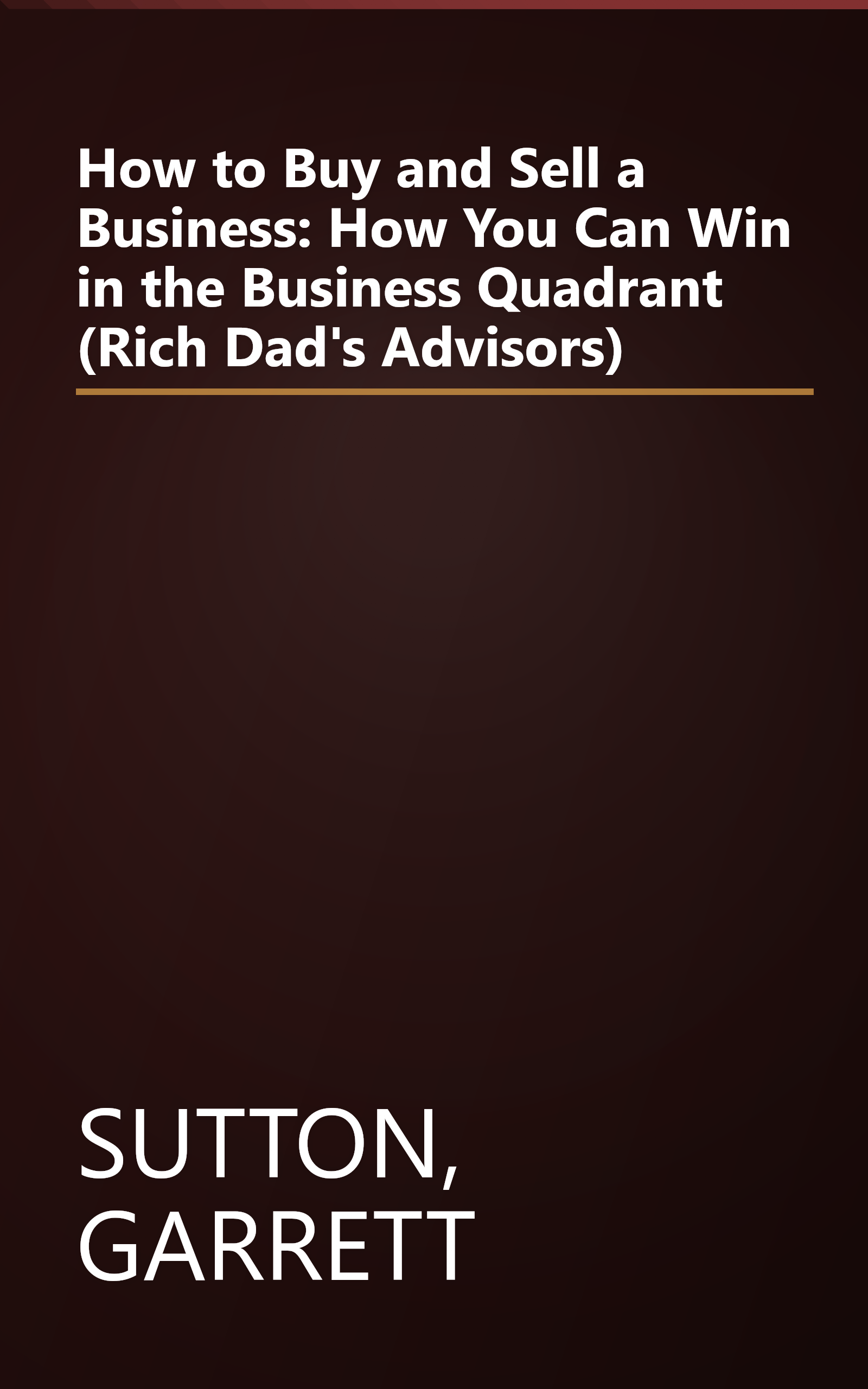 How to Buy and Sell a Business: How You Can Win in the Business Quadrant (Rich Dad's Advisors) book cover