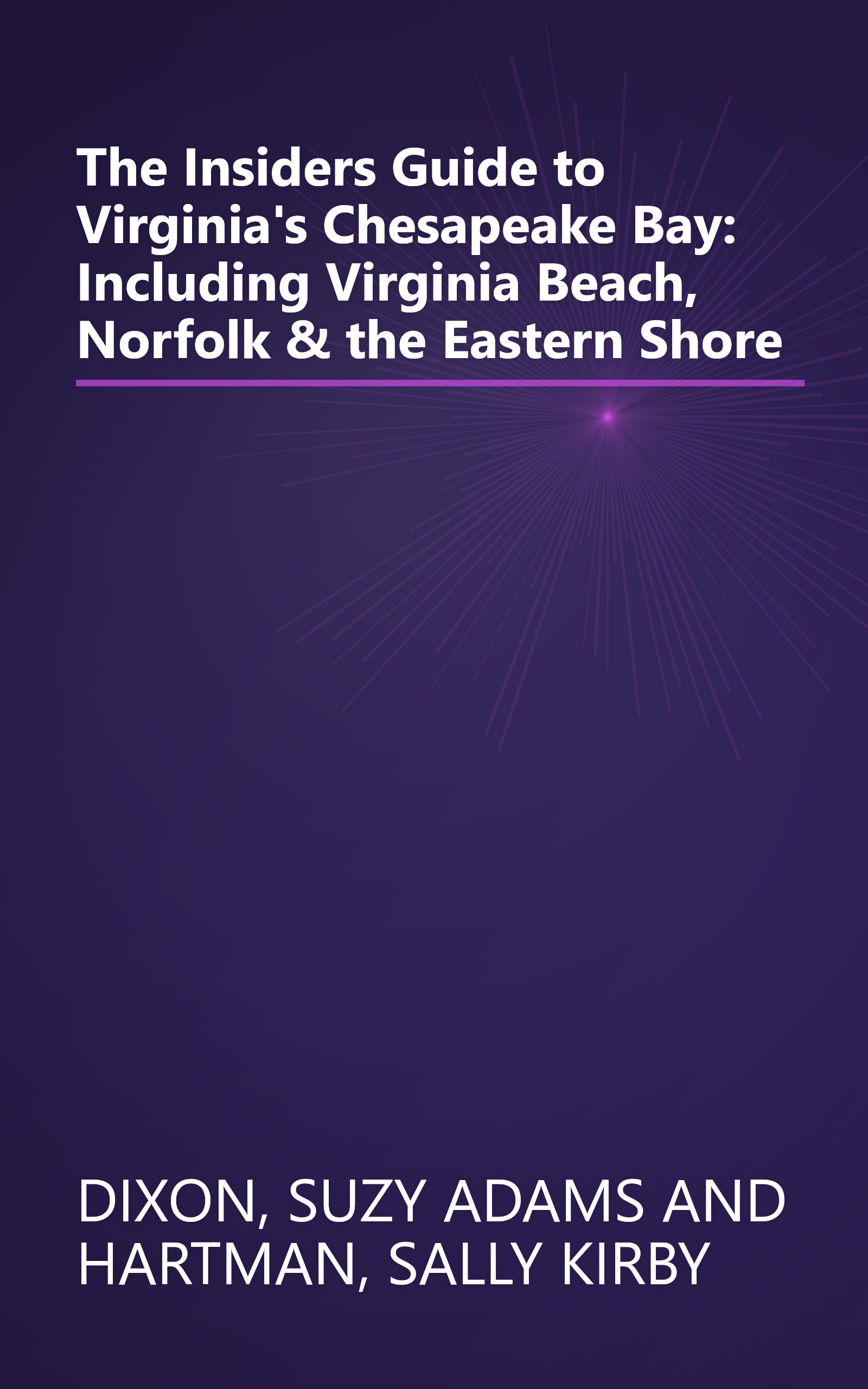 The Insiders Guide to Virginia's Chesapeake Bay: Including Virginia Beach, Norfolk & the Eastern Shore book cover
